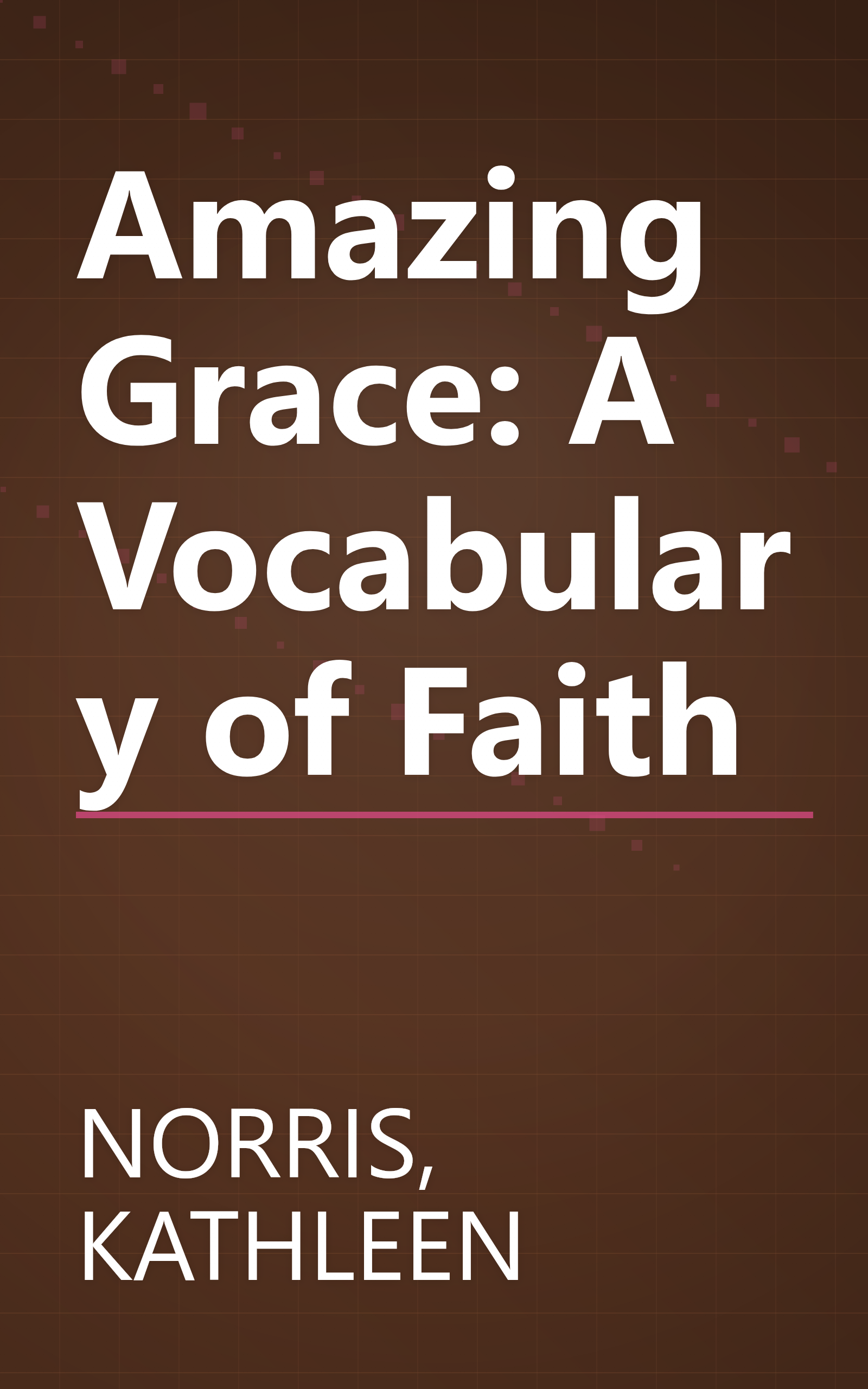 Amazing Grace: A Vocabulary of Faith book cover