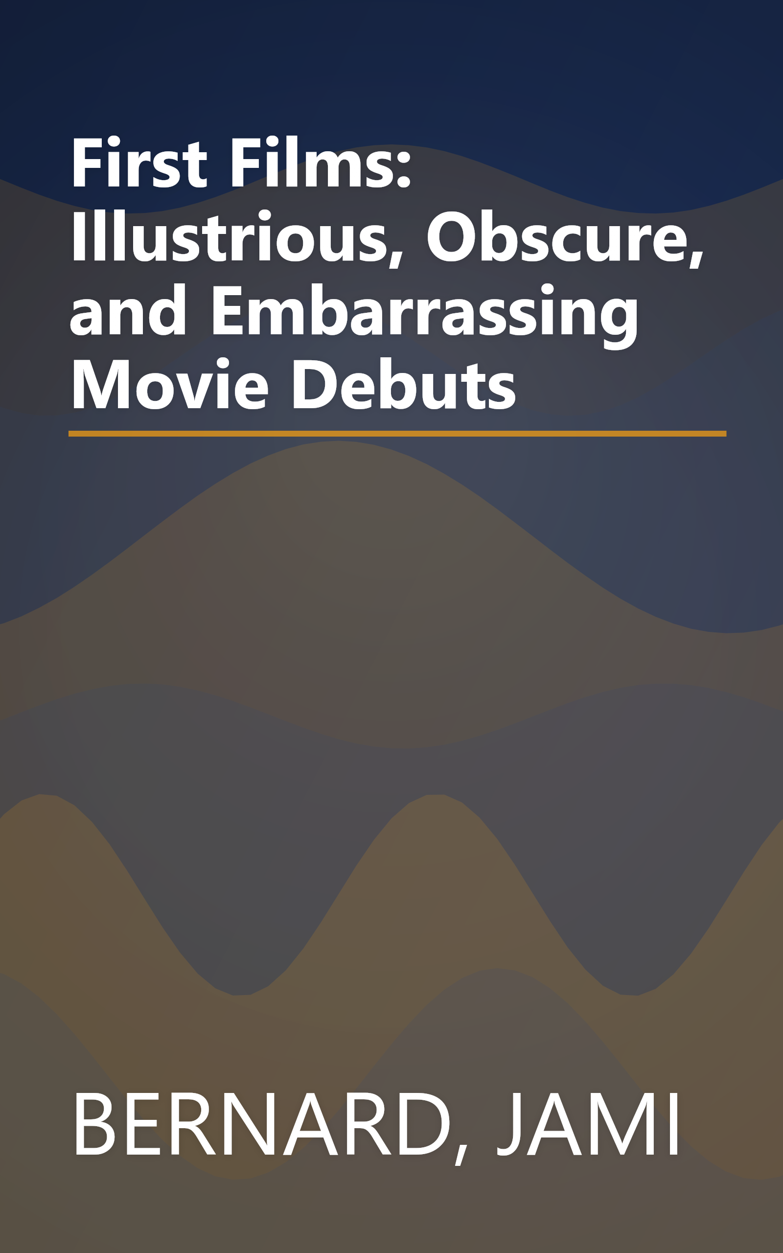 First Films: Illustrious, Obscure, and Embarrassing Movie Debuts book cover