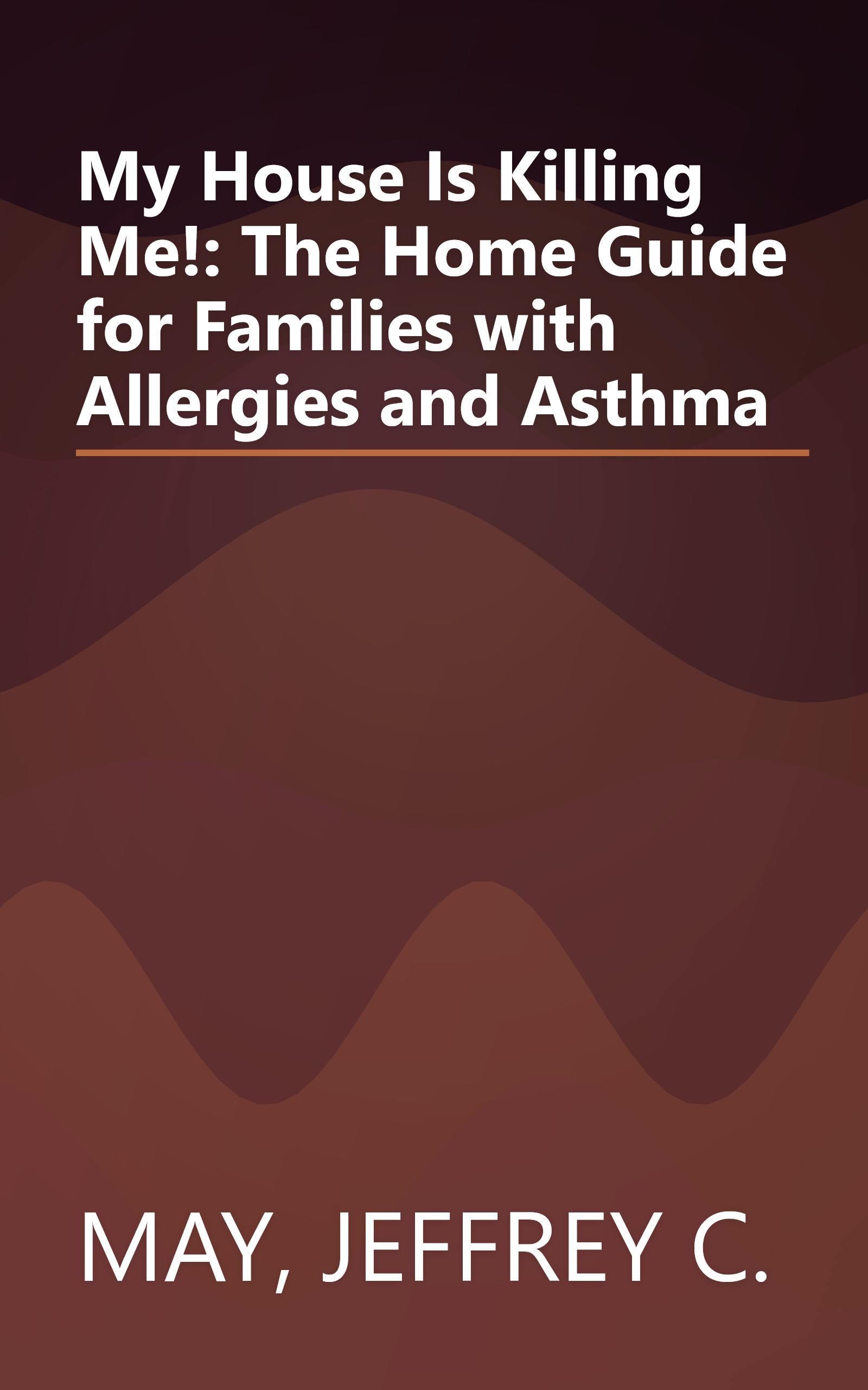 My House Is Killing Me!: The Home Guide for Families with Allergies and Asthma book cover