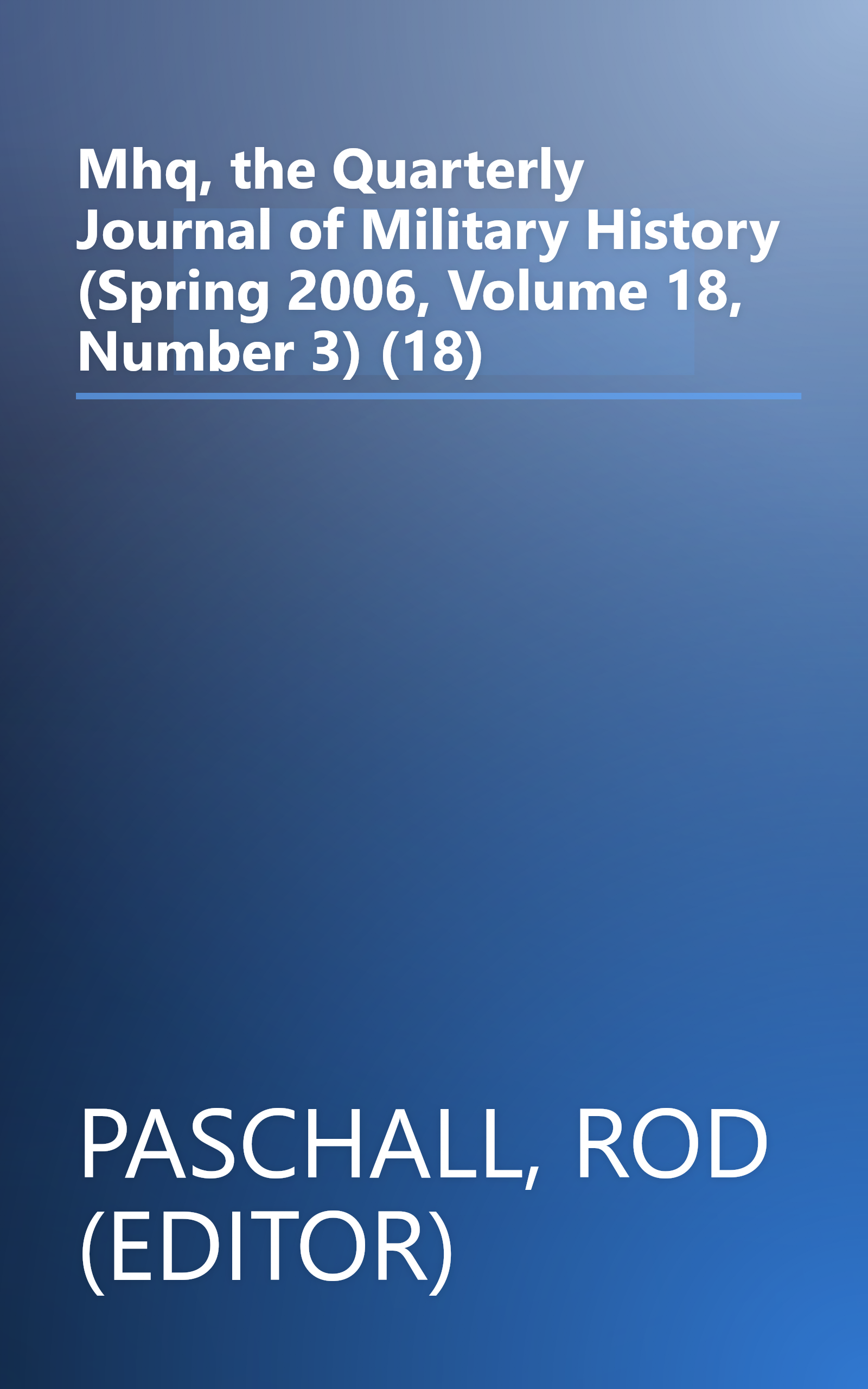 Mhq, the Quarterly Journal of Military History (Spring 2006, Volume 18, Number 3) (18) book cover