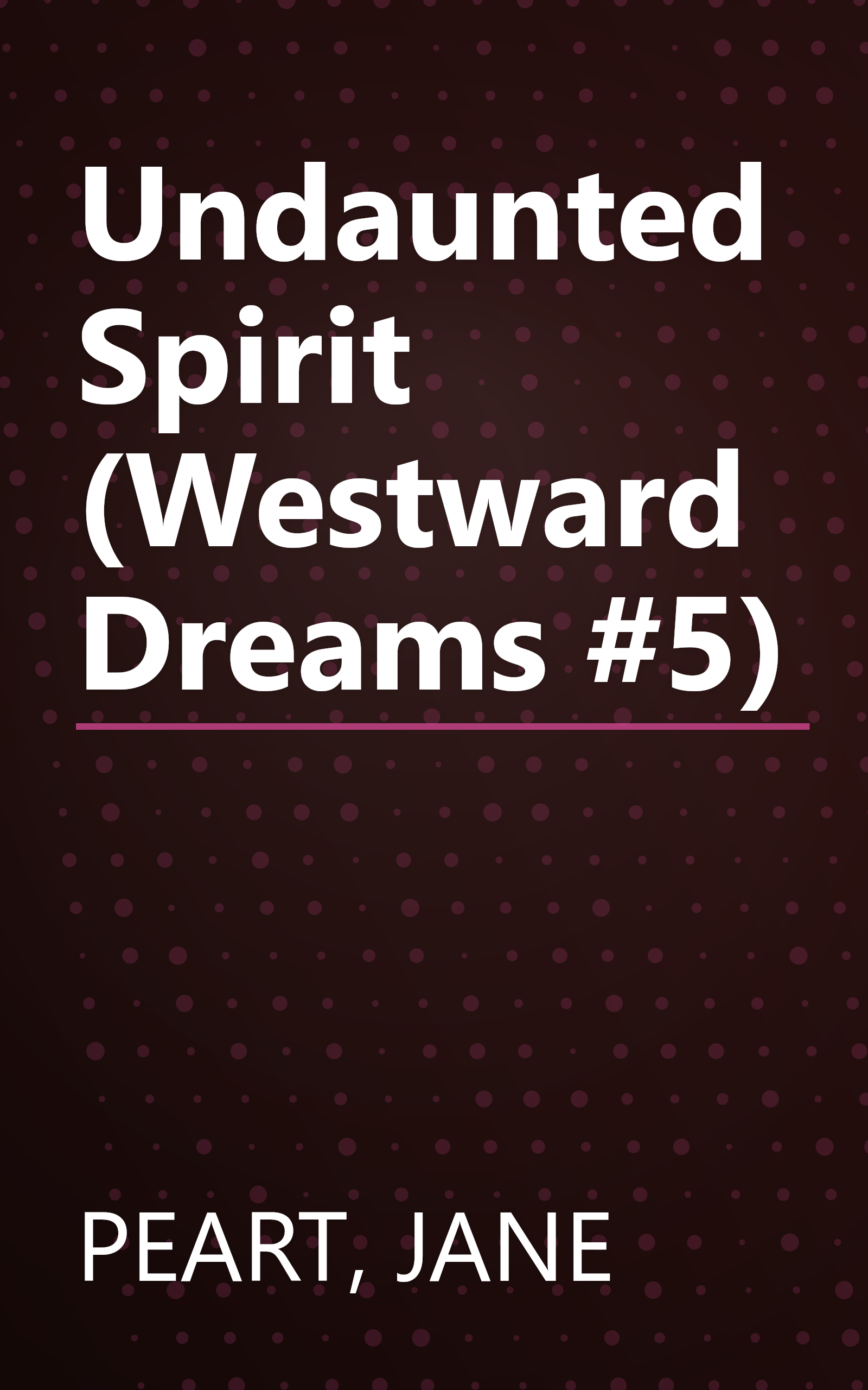 Undaunted Spirit (Westward Dreams #5) book cover