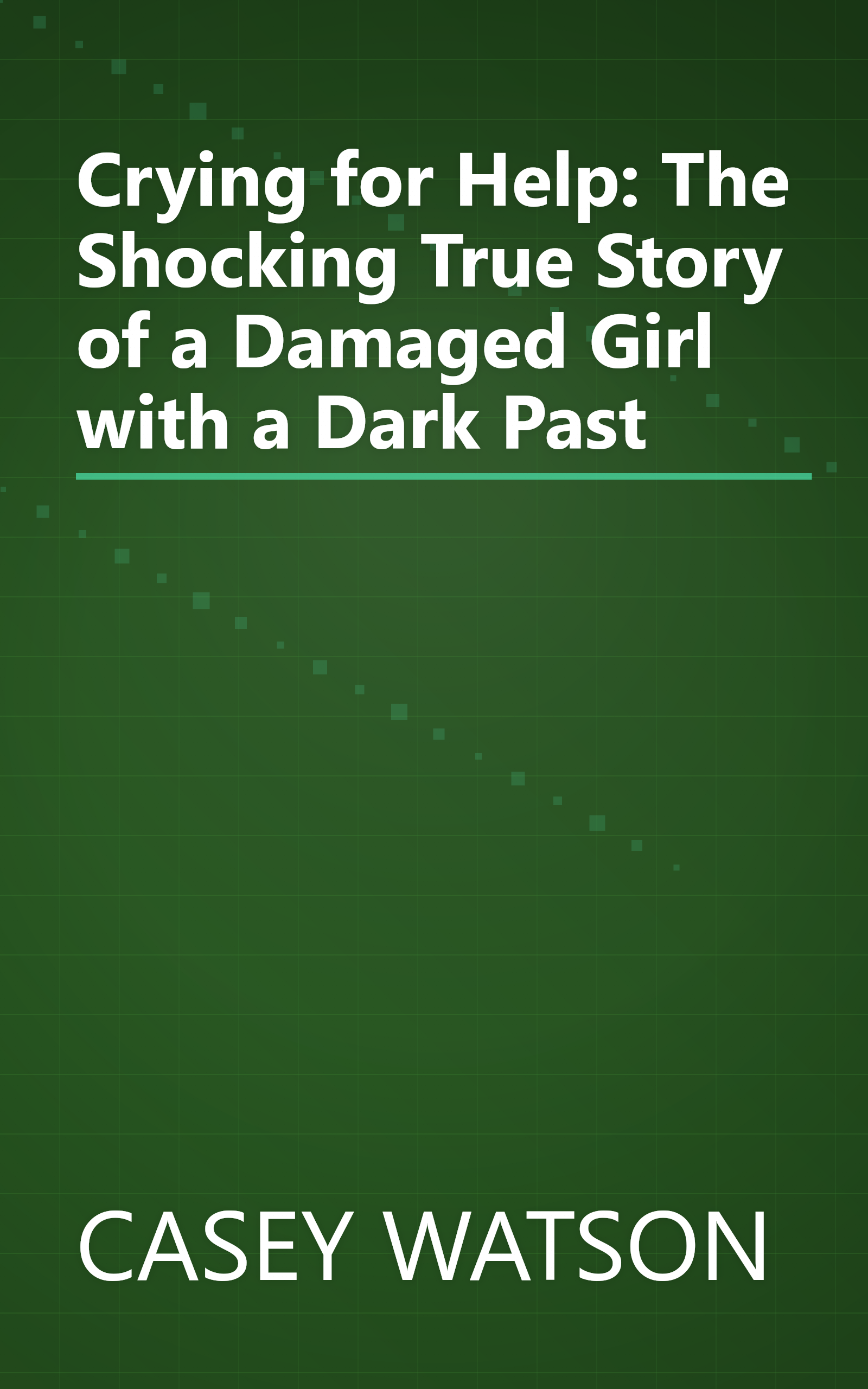 Crying for Help: The Shocking True Story of a Damaged Girl with a Dark Past book cover