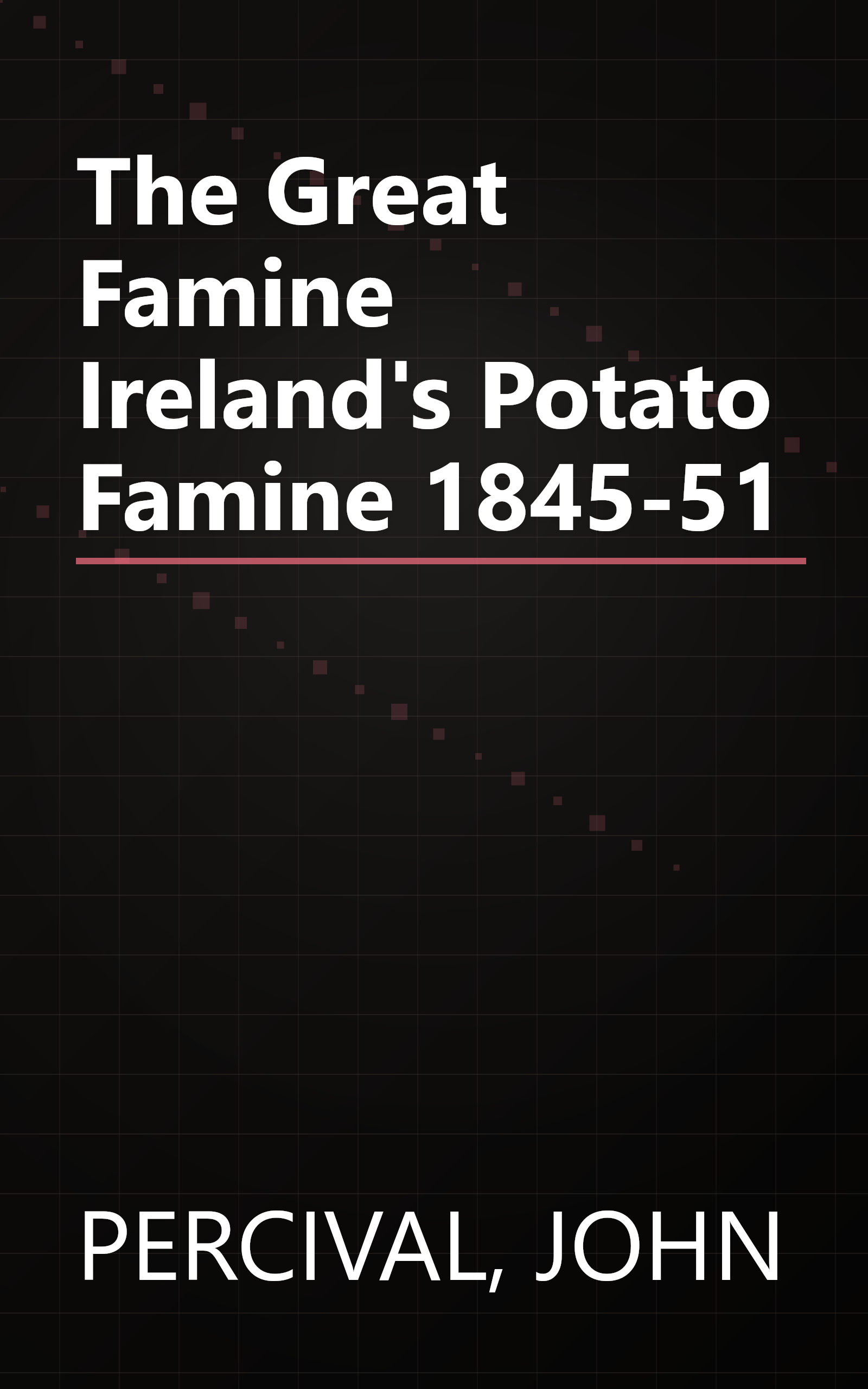 The Great Famine Ireland's Potato Famine 1845-51 book cover