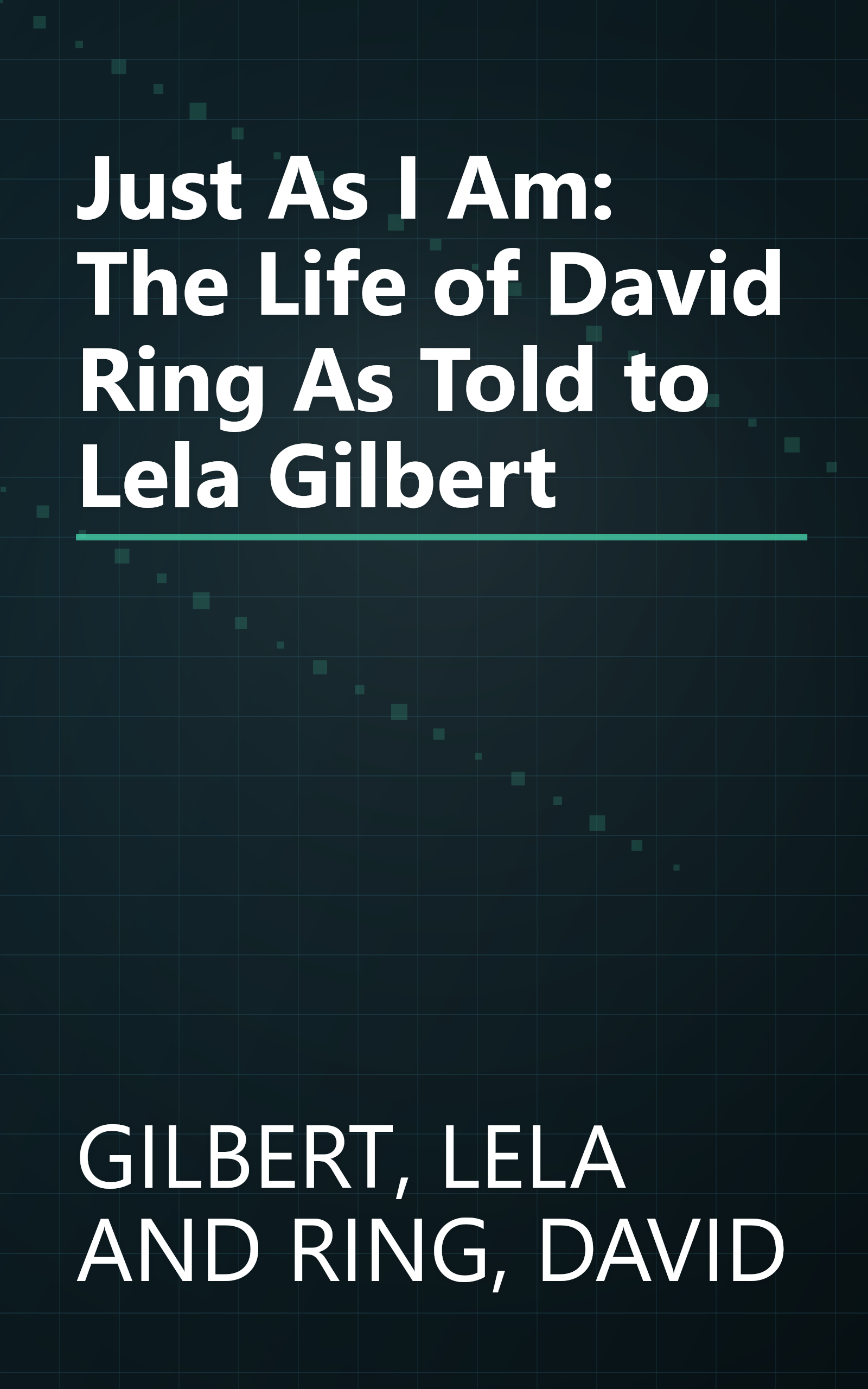 Just As I Am: The Life of David Ring As Told to Lela Gilbert book cover