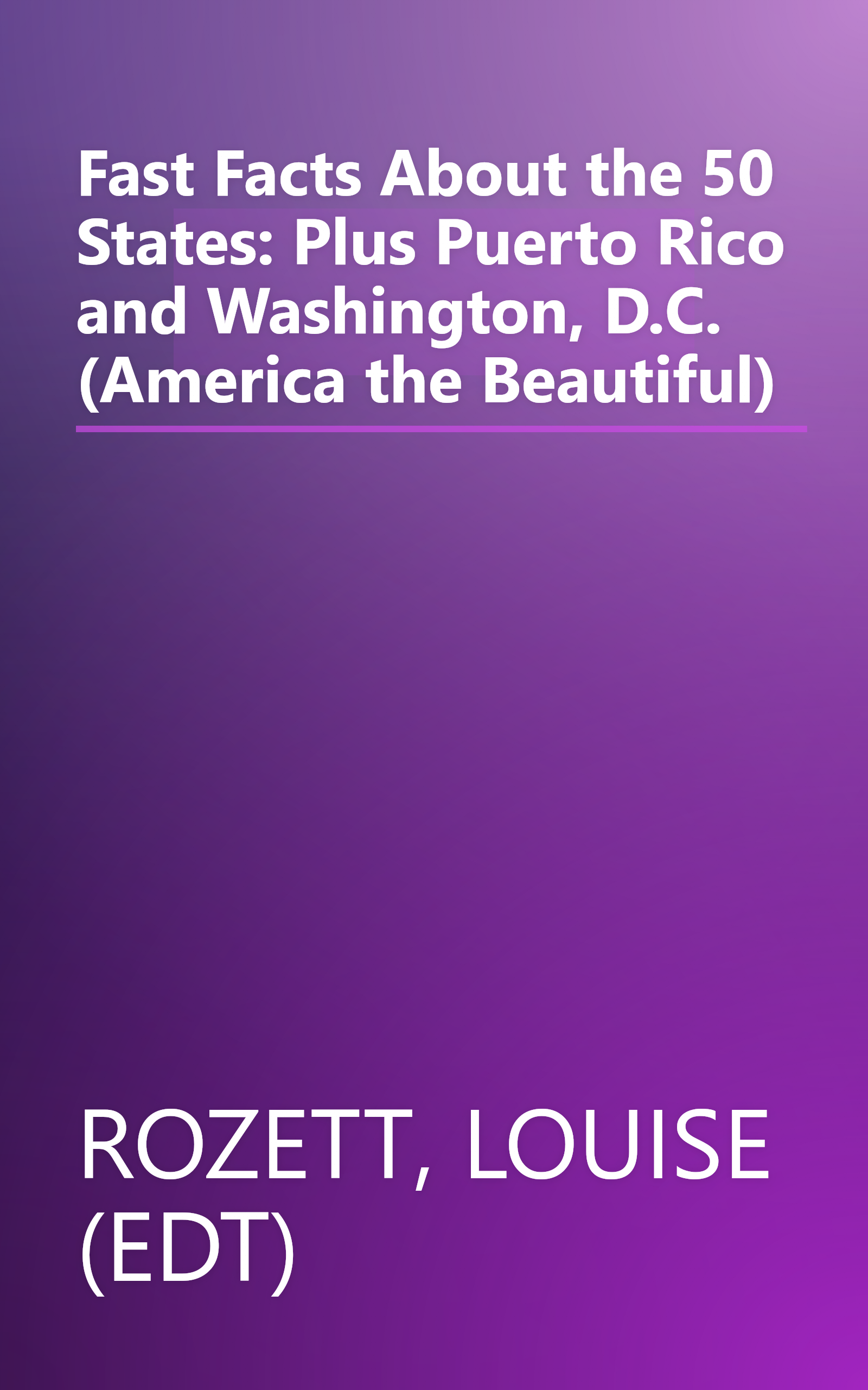 Fast Facts About the 50 States: Plus Puerto Rico and Washington, D.C. (America the Beautiful) book cover