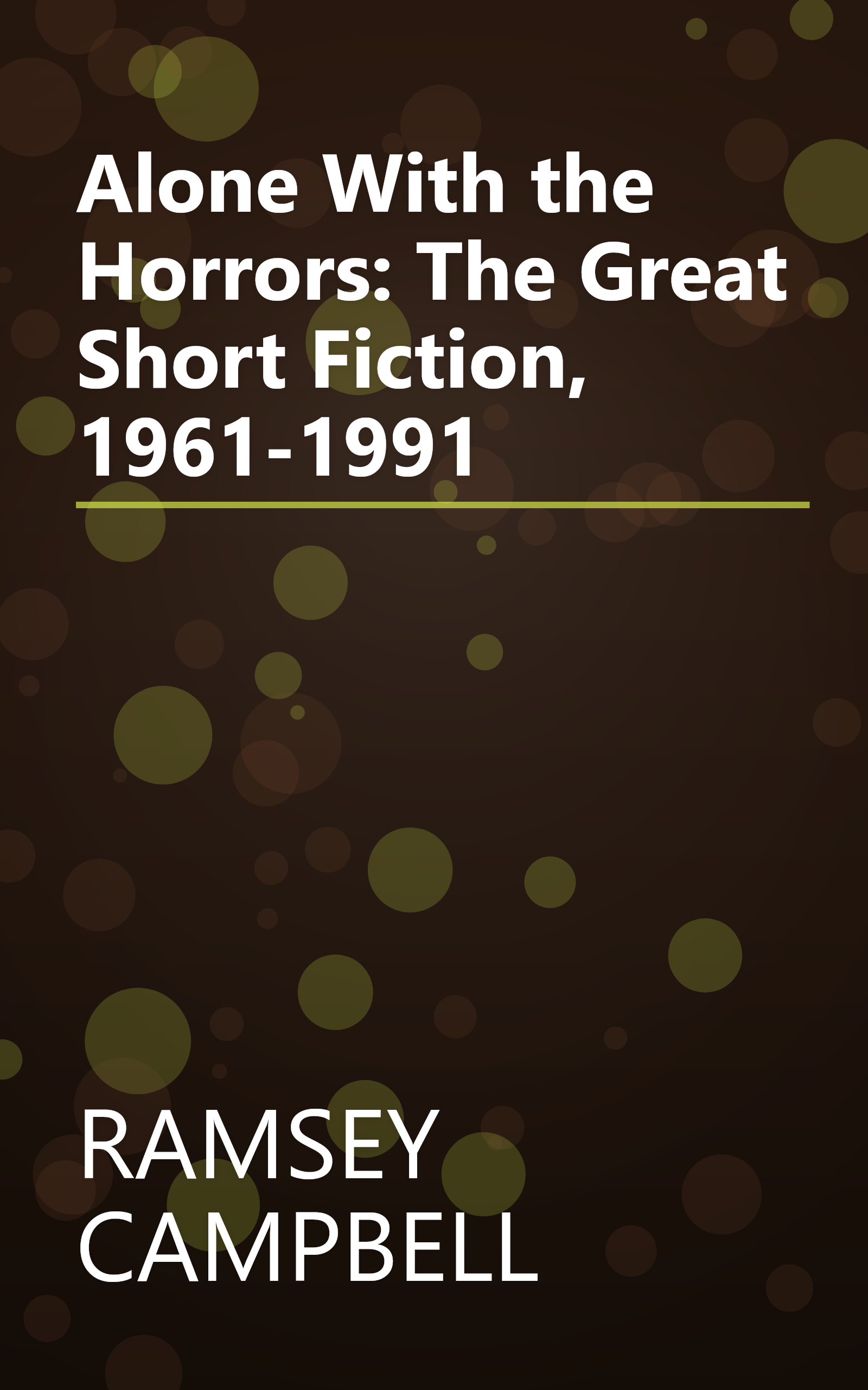 Alone With the Horrors: The Great Short Fiction, 1961-1991 book cover