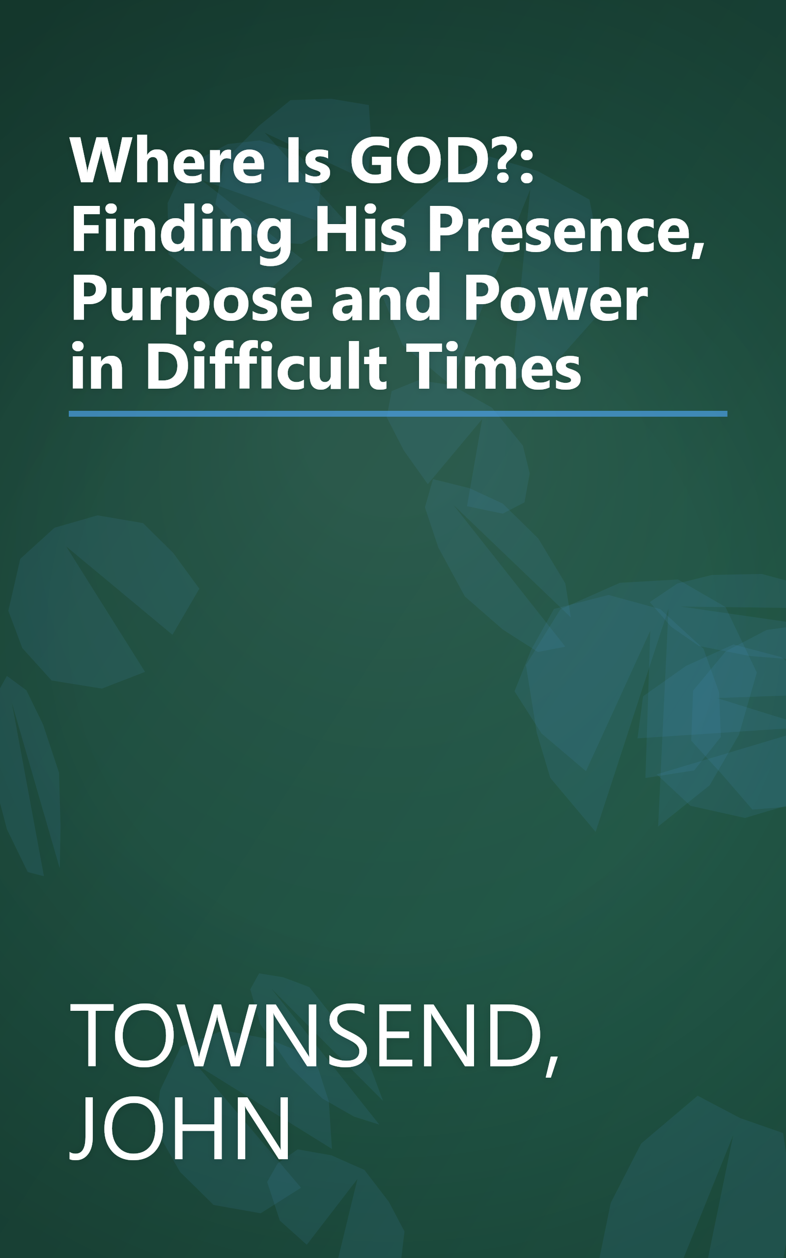 Where Is GOD?: Finding His Presence, Purpose and Power in Difficult Times book cover