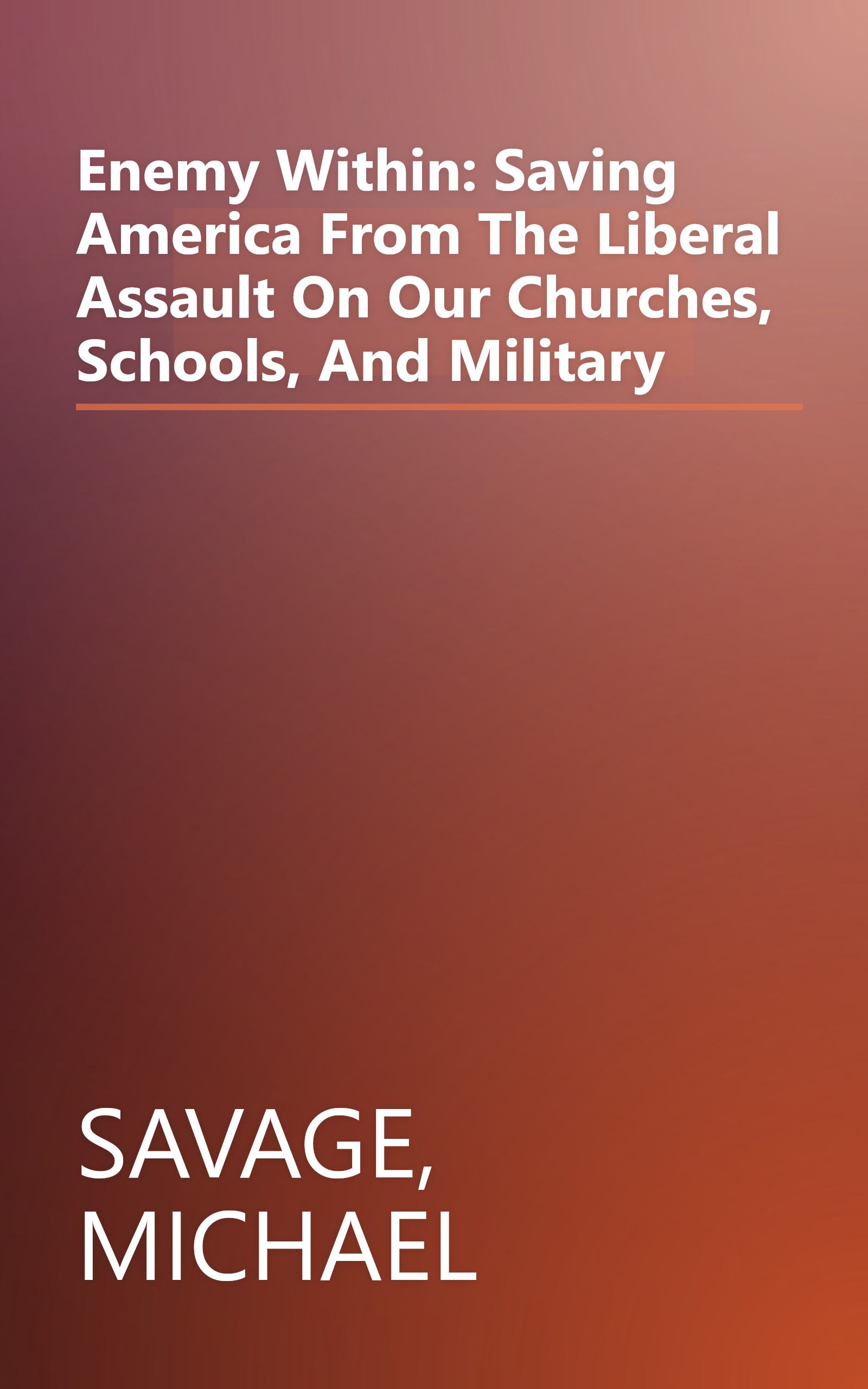 Enemy Within: Saving America From The Liberal Assault On Our Churches, Schools, And Military book cover