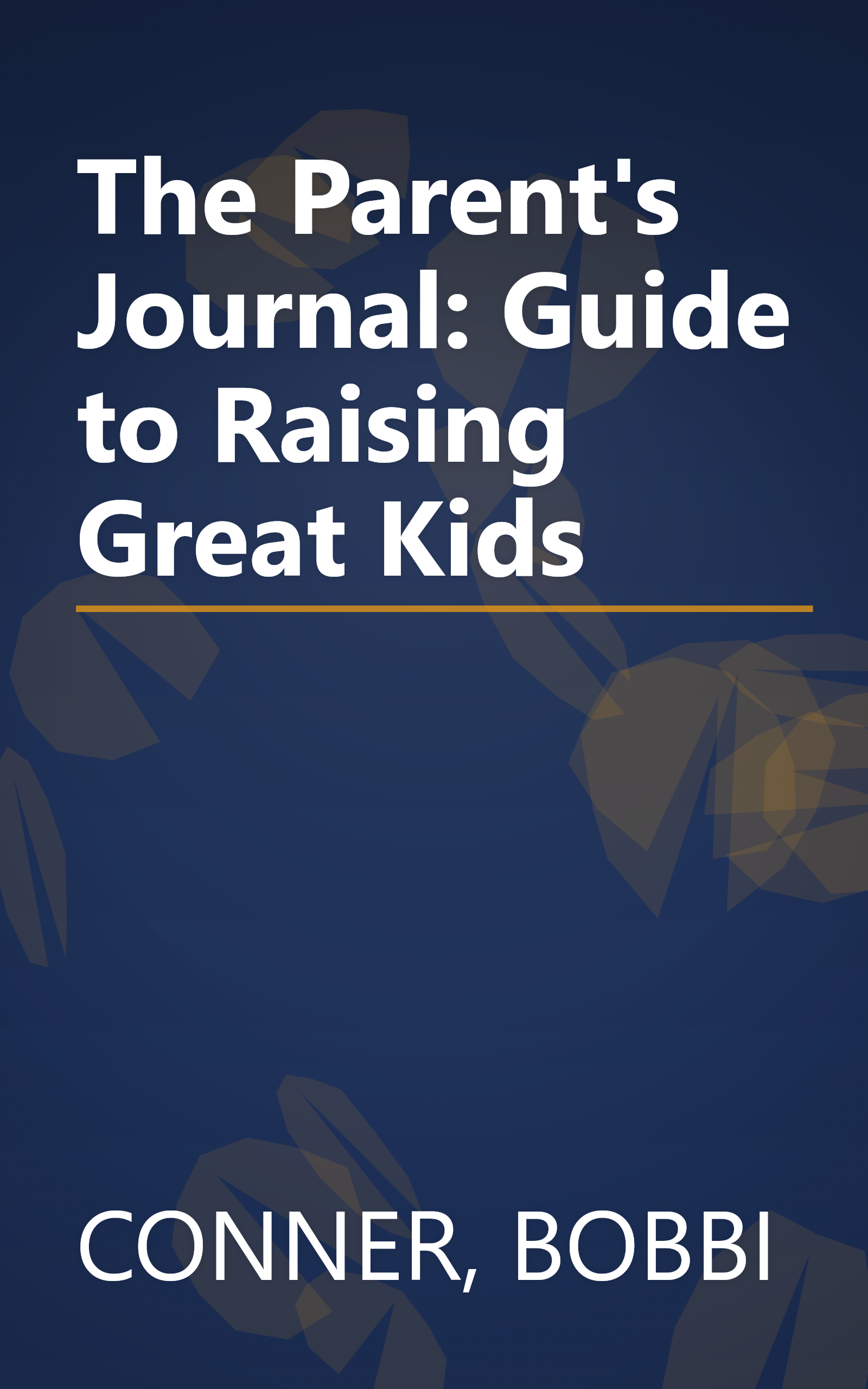 The Parent's Journal: Guide to Raising Great Kids book cover