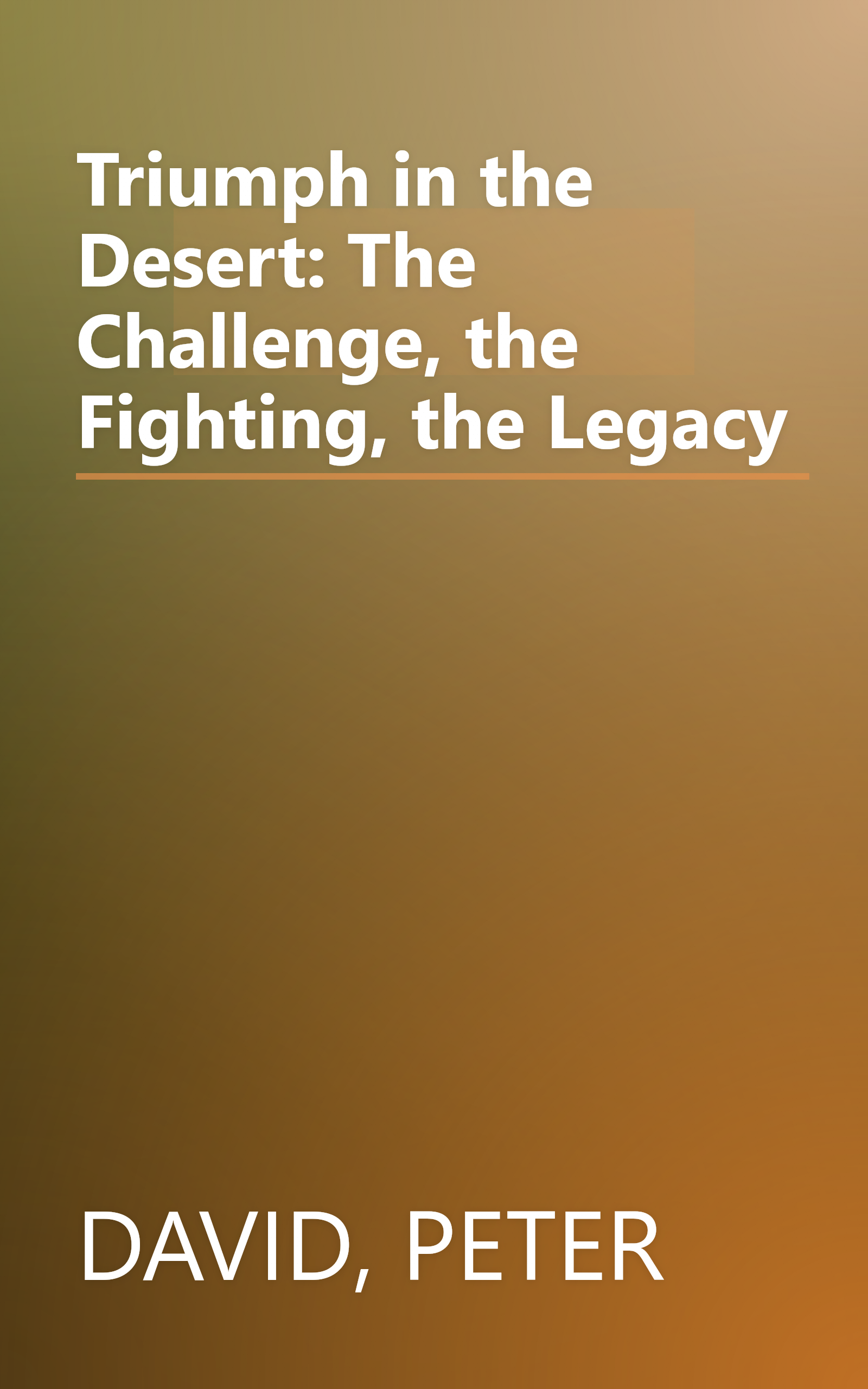 Triumph in the Desert: The Challenge, the Fighting, the Legacy book cover
