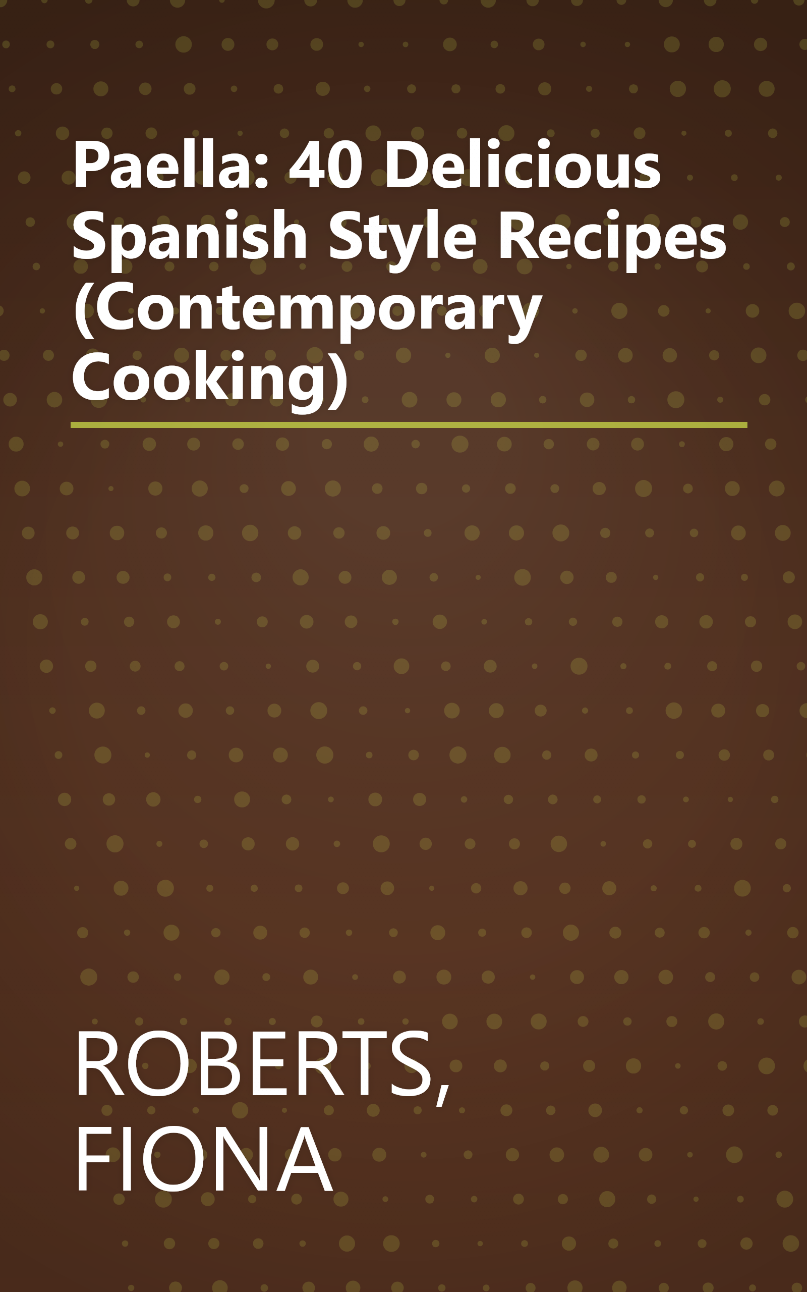 Paella: 40 Delicious Spanish Style Recipes (Contemporary Cooking) book cover