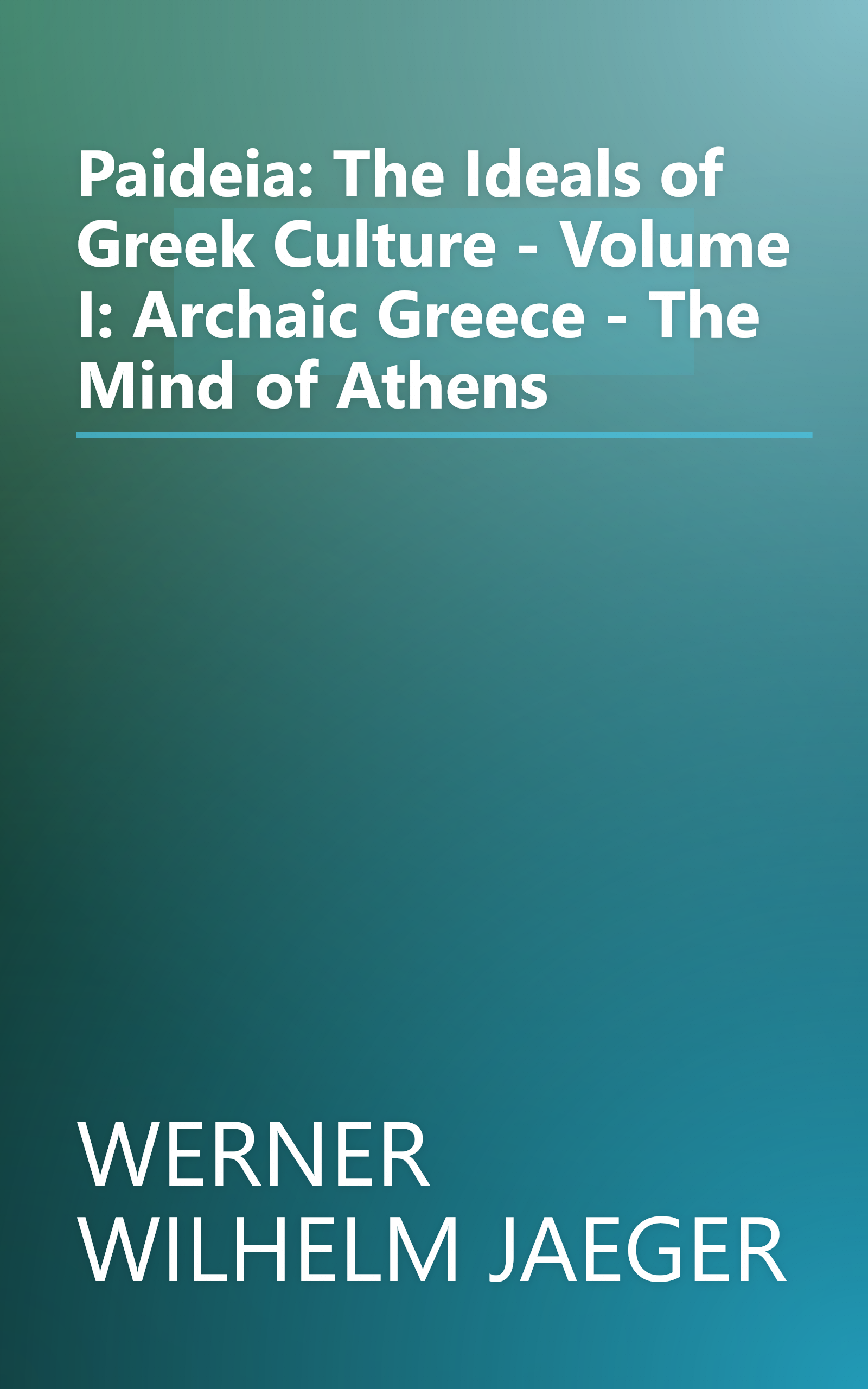 Paideia: The Ideals of Greek Culture - Volume I: Archaic Greece - The Mind of Athens book cover