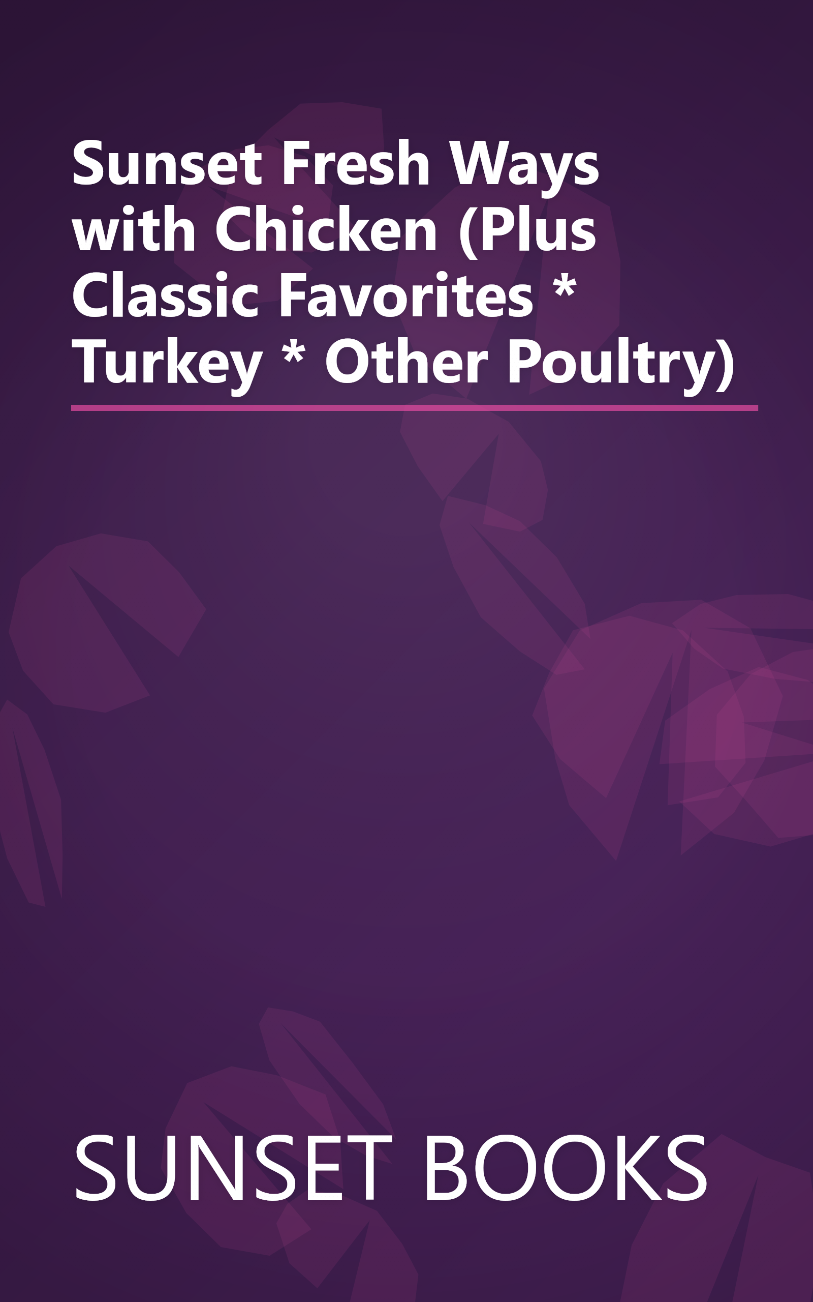 Sunset Fresh Ways with Chicken (Plus Classic Favorites * Turkey * Other Poultry) book cover