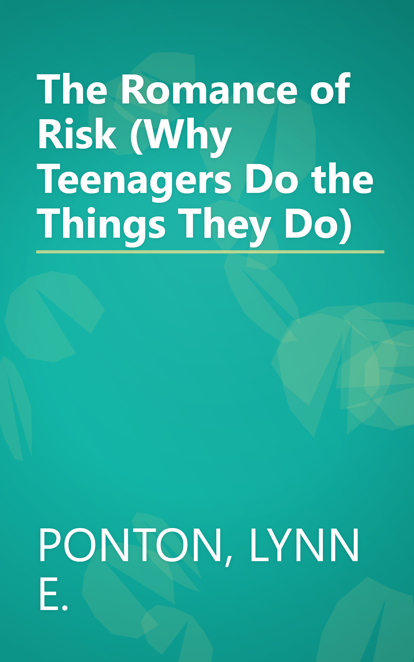 The Romance of Risk (Why Teenagers Do the Things They Do) book cover