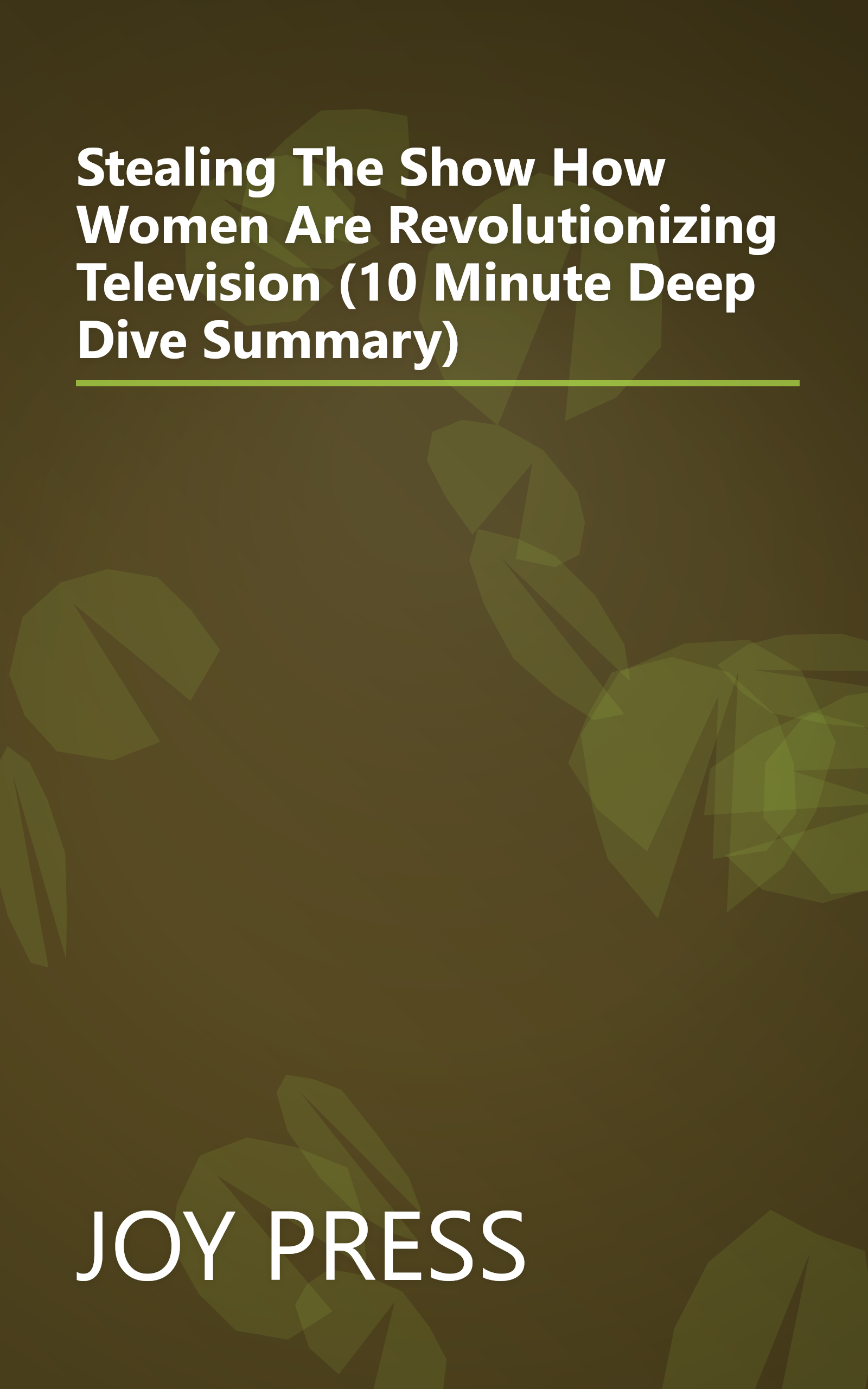 Stealing The Show  How Women Are Revolutionizing Television (10 Minute   Deep Dive Summary) book cover