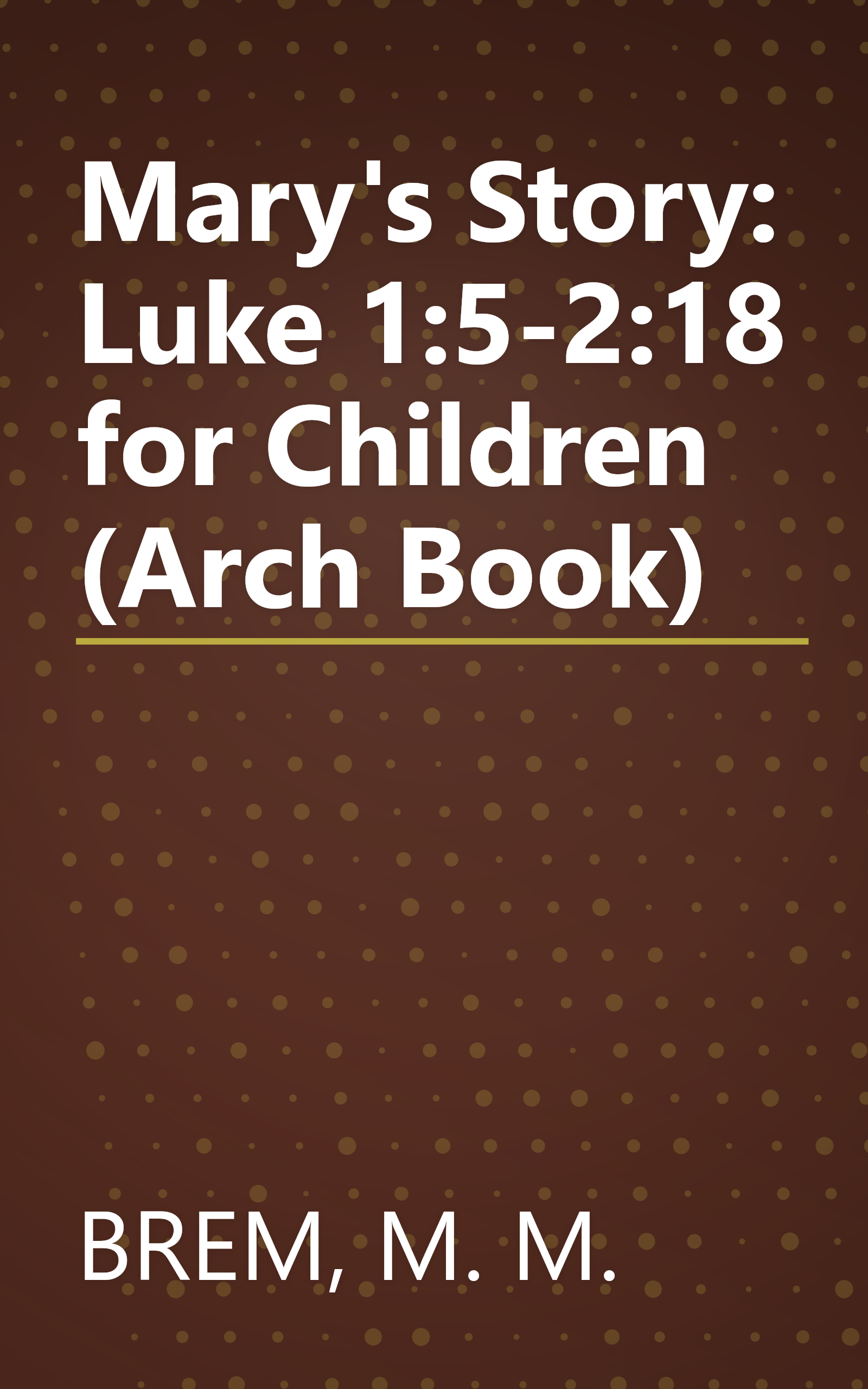 Mary's Story: Luke 1:5-2:18 for Children (Arch Book) book cover