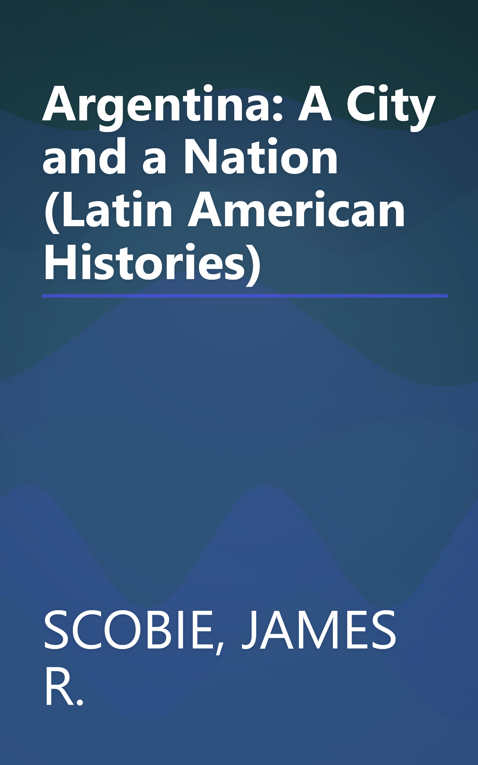 Argentina: A City and a Nation (Latin American Histories) book cover