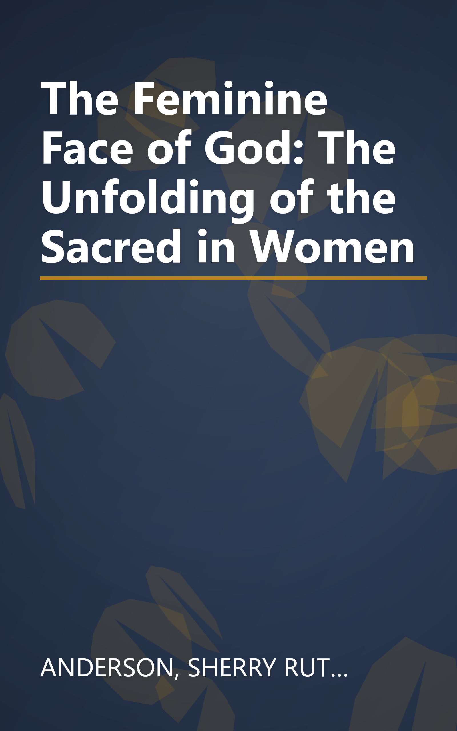 The Feminine Face of God: The Unfolding of the Sacred in Women book cover