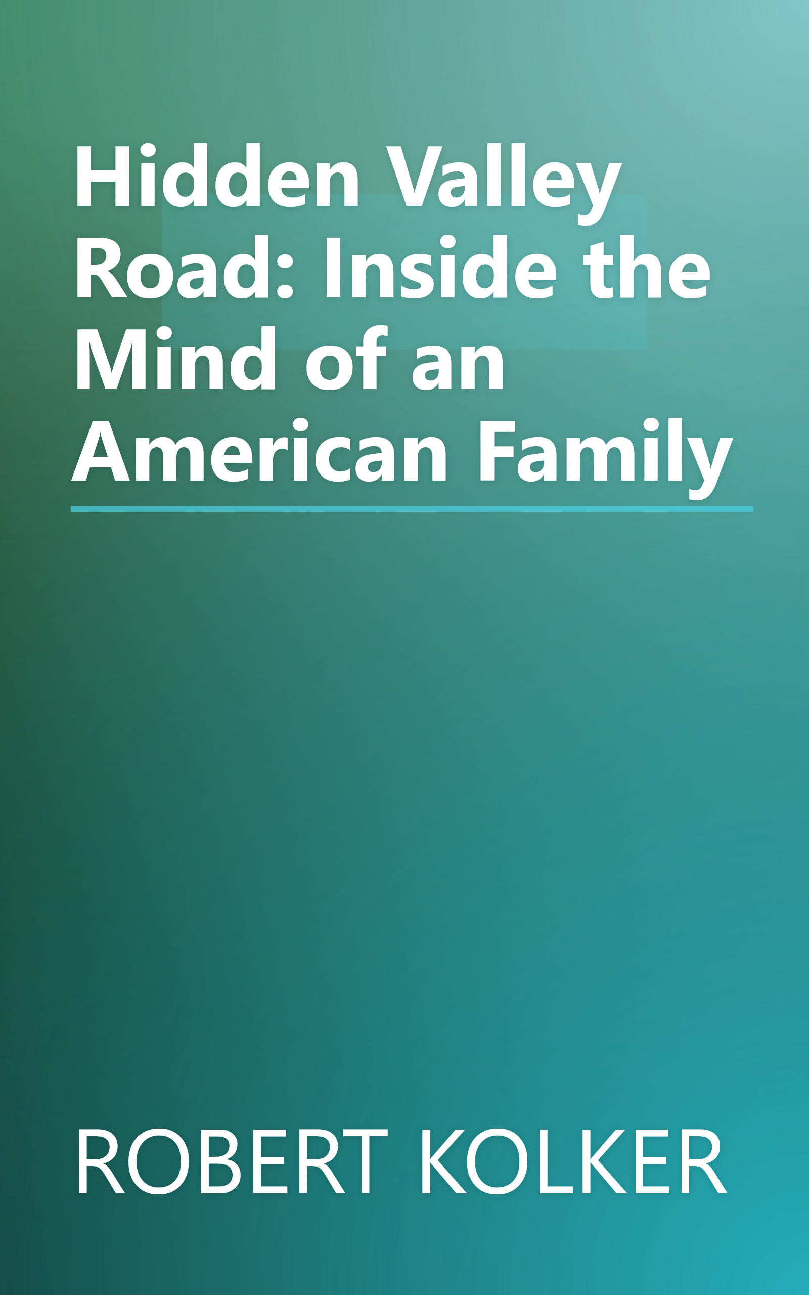 Hidden Valley Road: Inside the Mind of an American Family book cover