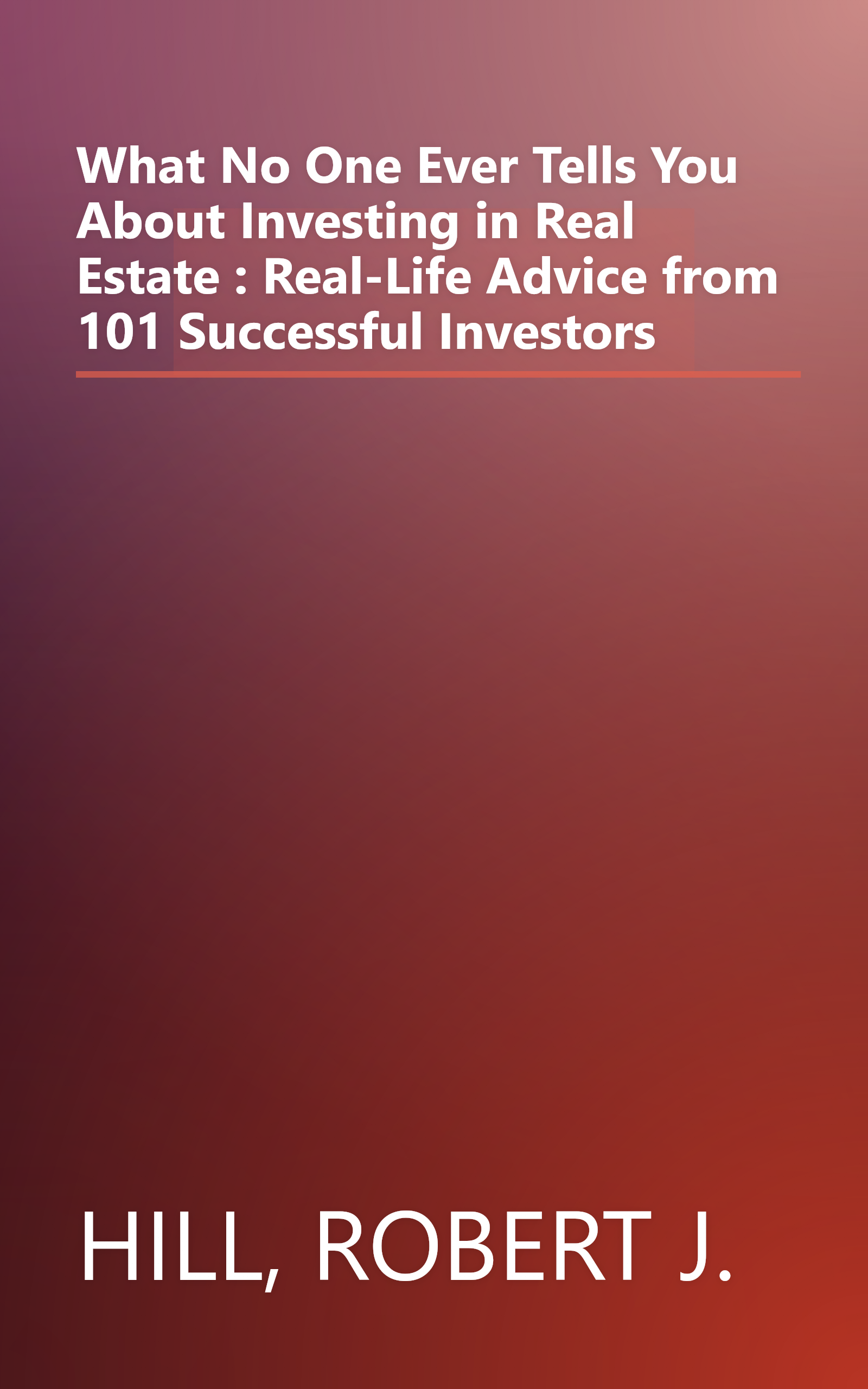 What No One Ever Tells You About Investing in Real Estate : Real-Life Advice from 101 Successful Investors book cover