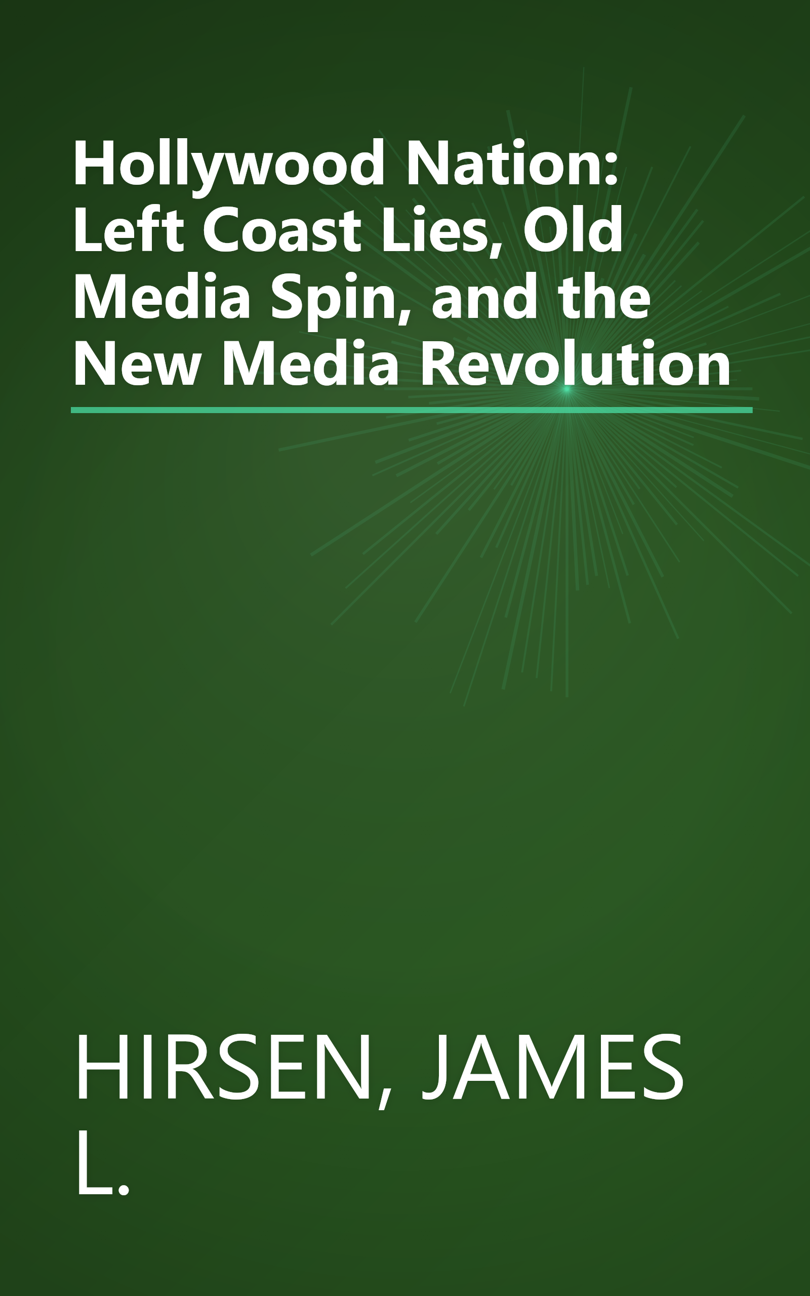 Hollywood Nation: Left Coast Lies, Old Media Spin, and the New Media Revolution book cover