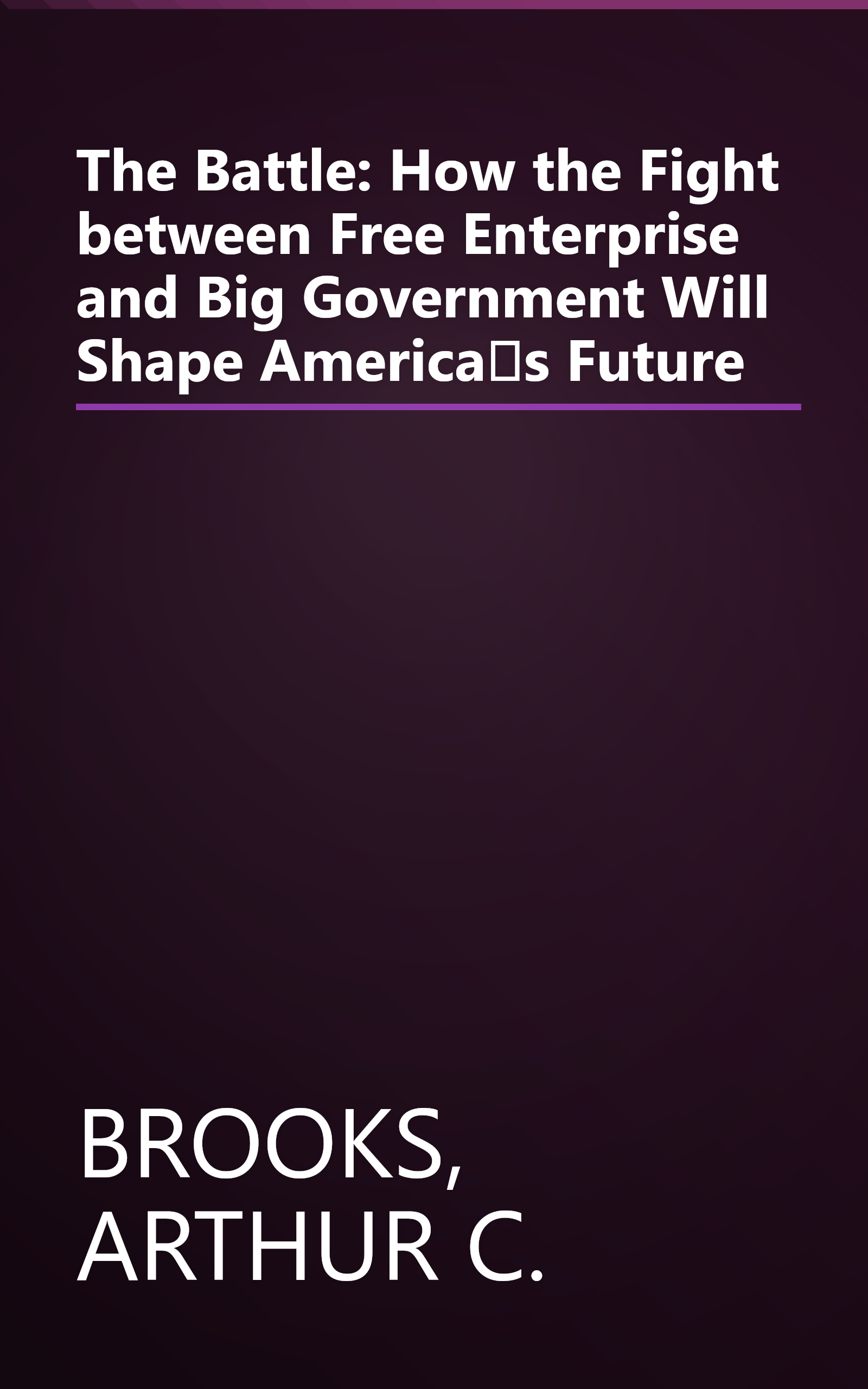 The Battle: How the Fight between Free Enterprise and Big Government Will Shape Americas Future book cover