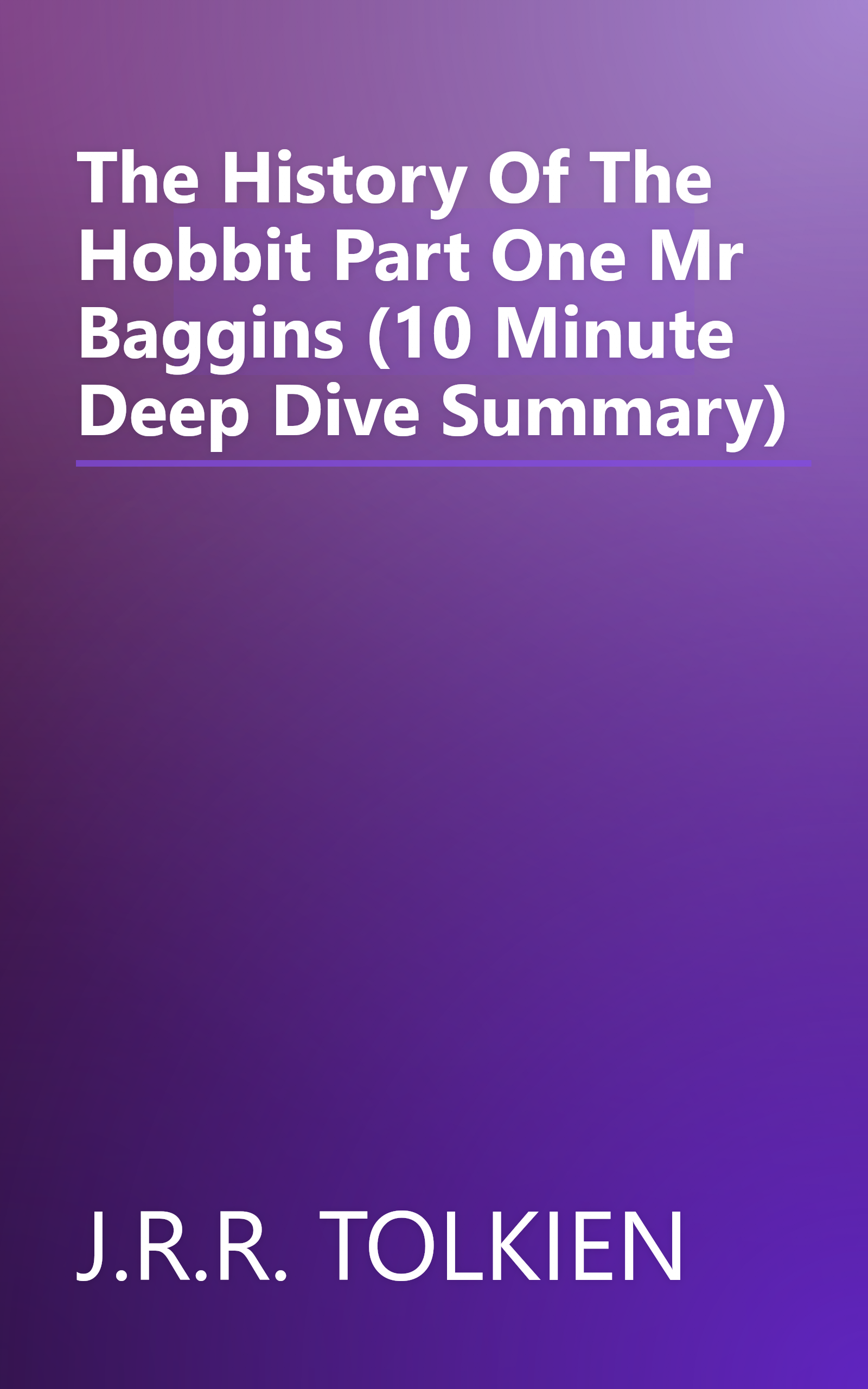 The History Of The Hobbit  Part One  Mr  Baggins (10 Minute   Deep Dive Summary) book cover