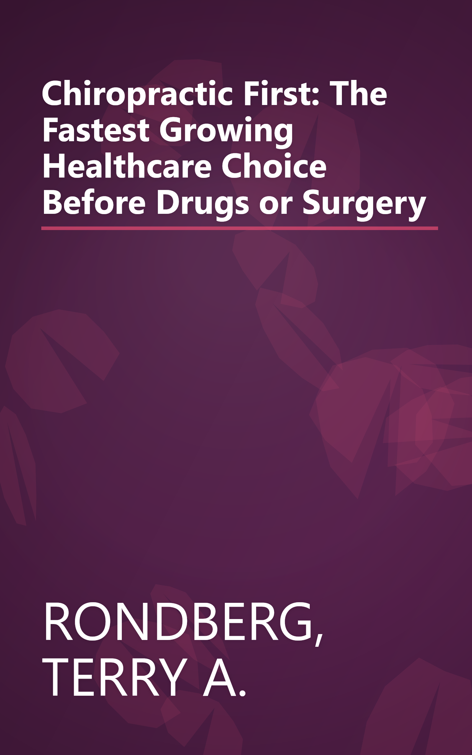 Chiropractic First: The Fastest Growing Healthcare Choice Before Drugs or Surgery book cover