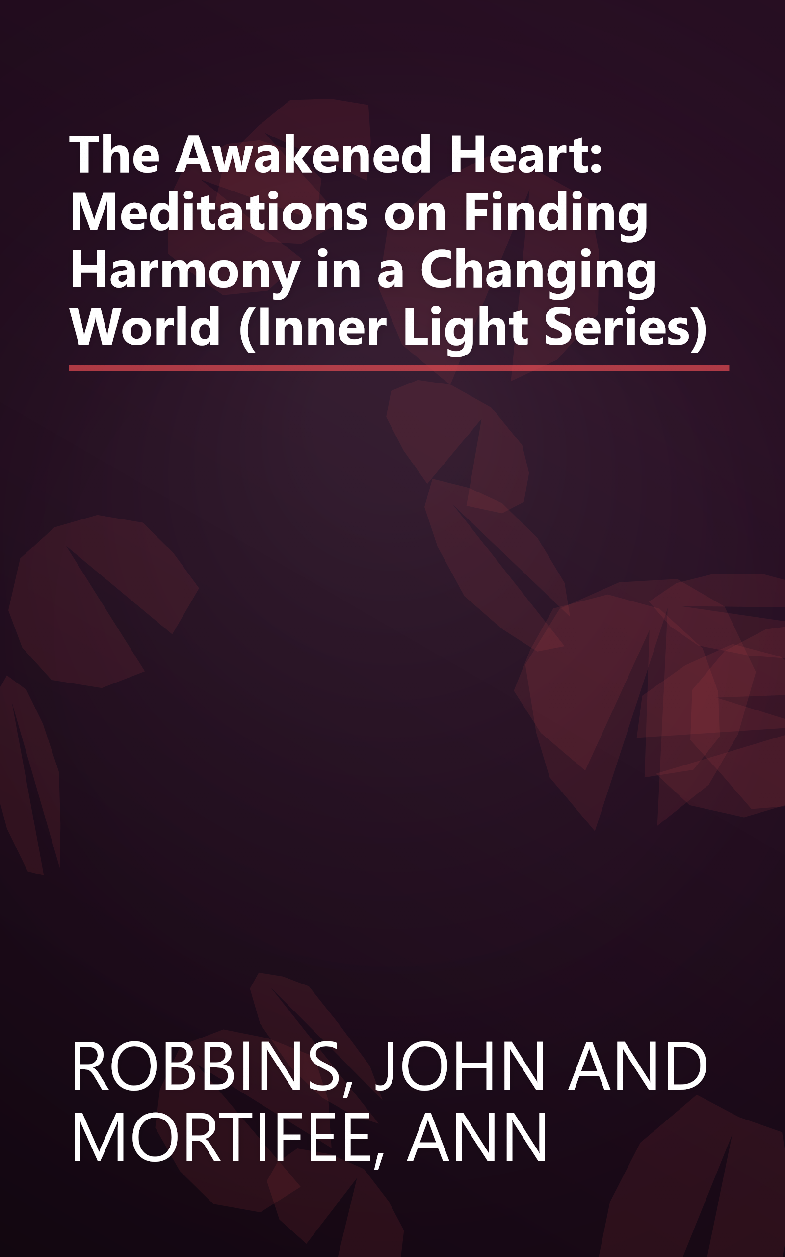 The Awakened Heart: Meditations on Finding Harmony in a Changing World (Inner Light Series) book cover