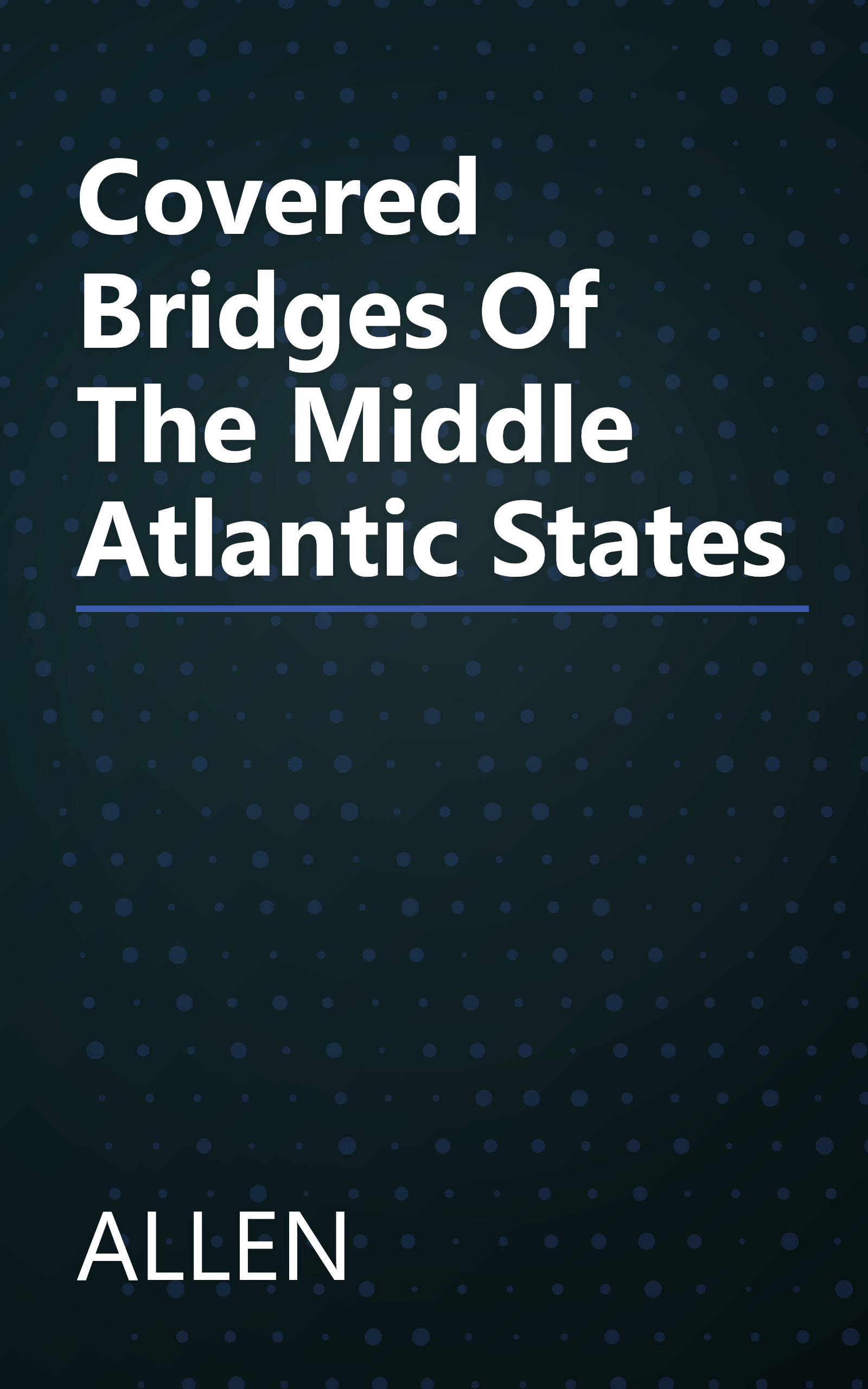 Covered Bridges Of The Middle Atlantic States book cover