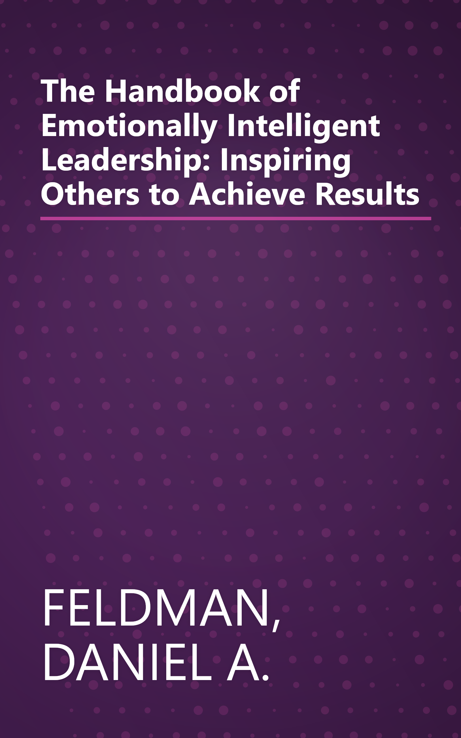 The Handbook of Emotionally Intelligent Leadership: Inspiring Others to Achieve Results book cover