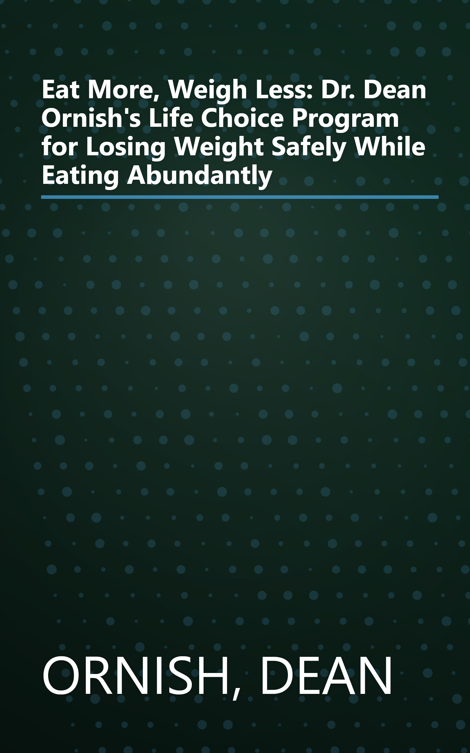 Eat More, Weigh Less: Dr. Dean Ornish's Life Choice Program for Losing Weight Safely While Eating Abundantly book cover