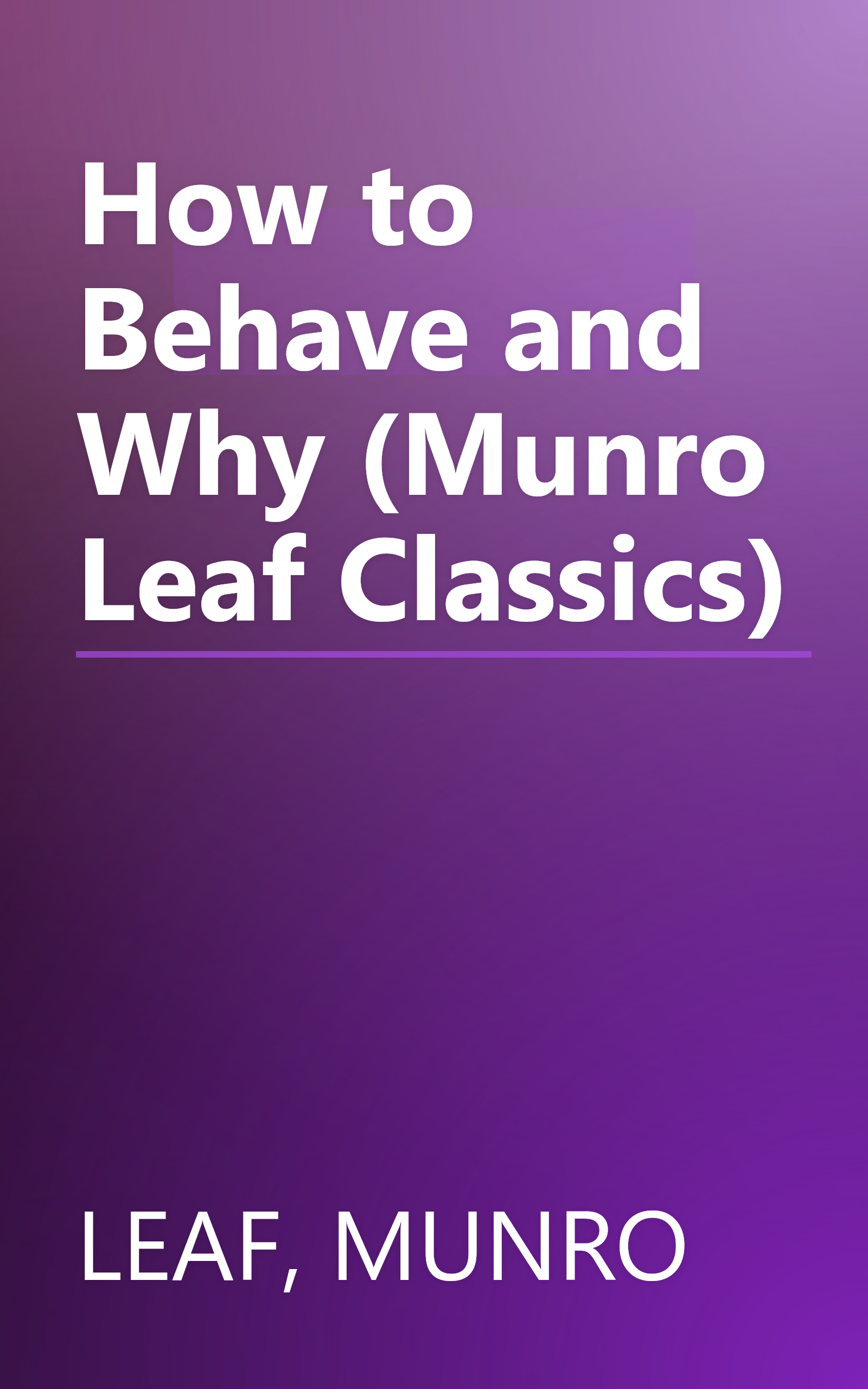 How to Behave and Why (Munro Leaf Classics) book cover