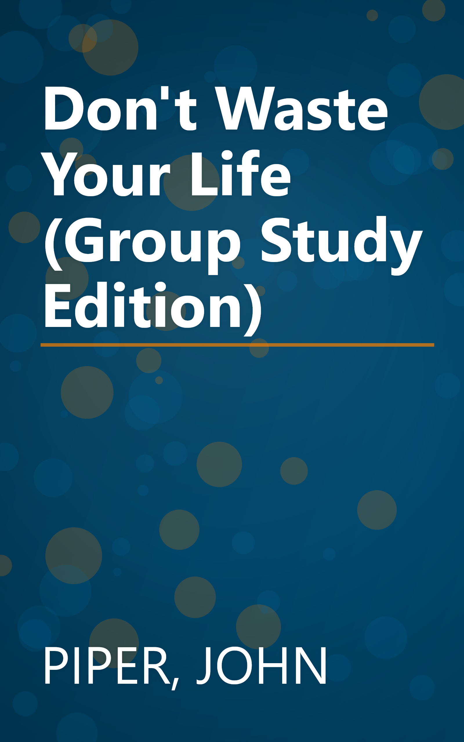 Don't Waste Your Life (Group Study Edition) book cover