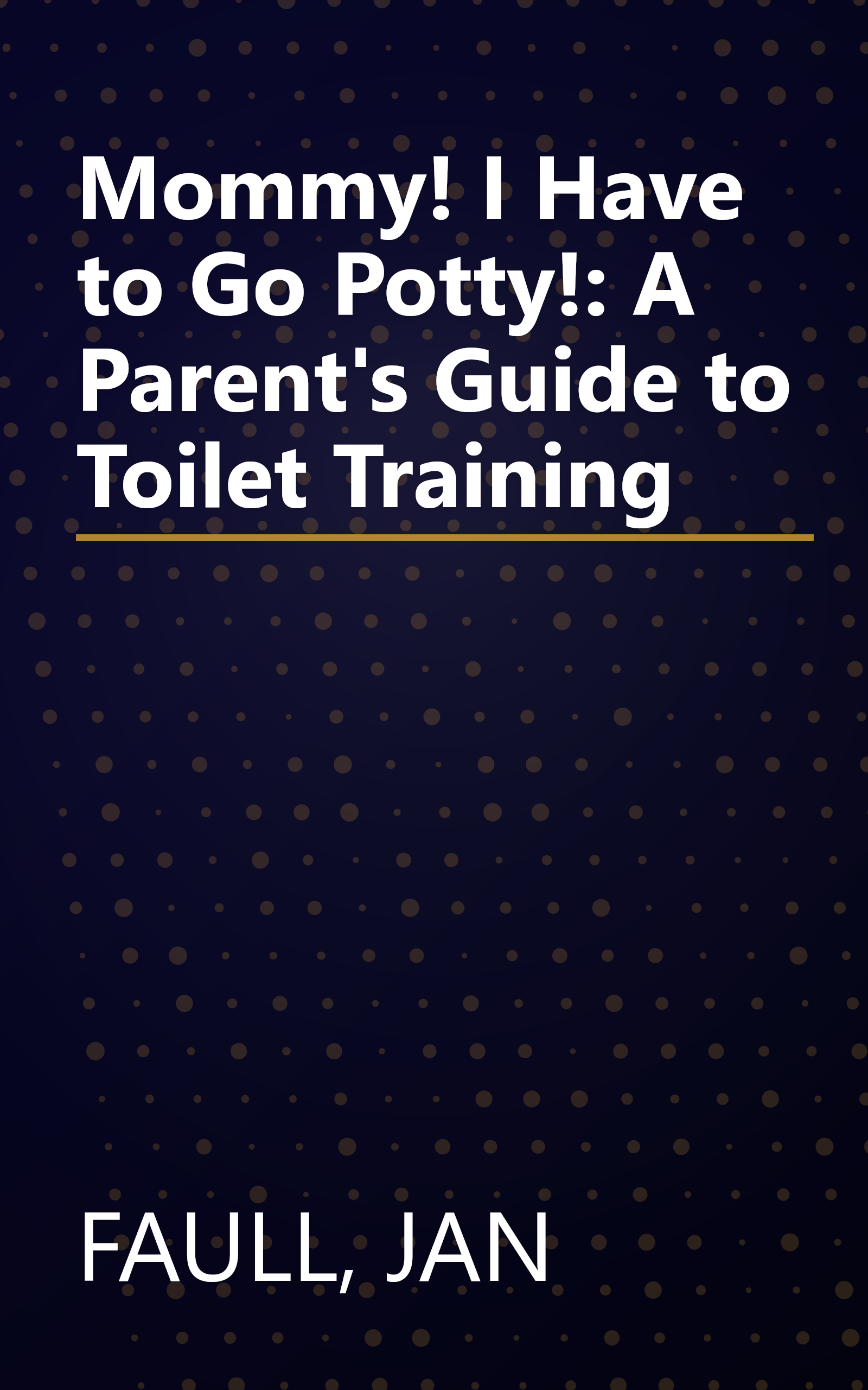 Mommy! I Have to Go Potty!: A Parent's Guide to Toilet Training book cover