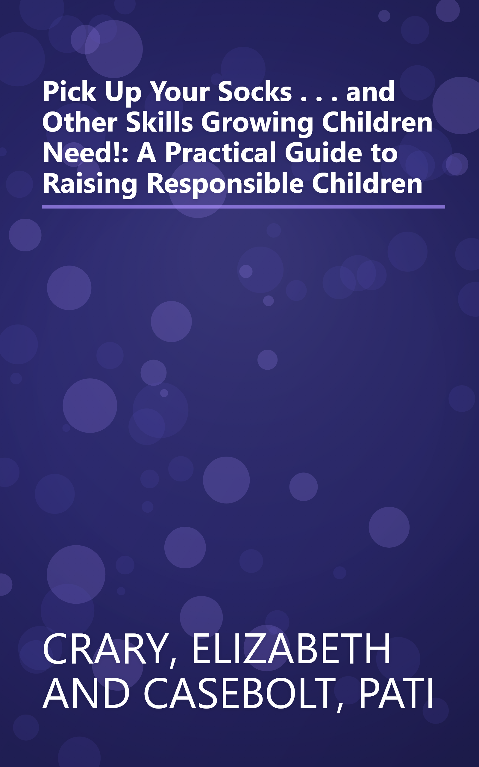 Pick Up Your Socks . . . and Other Skills Growing Children Need!: A Practical Guide to Raising Responsible Children book cover