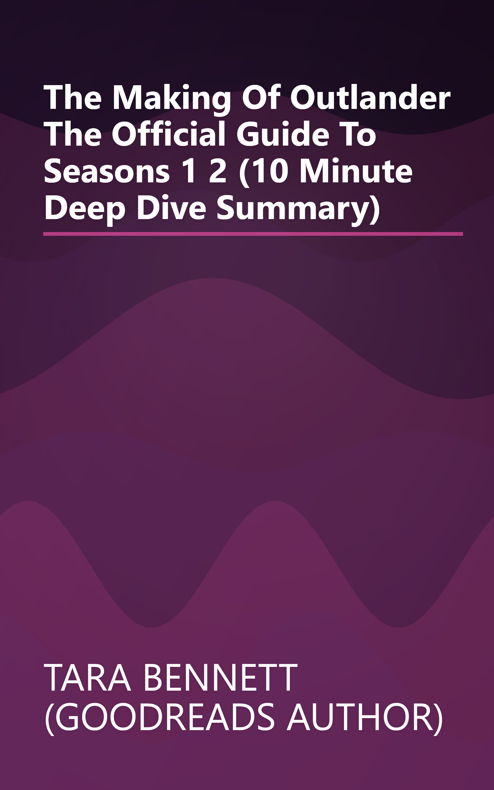 The Making Of Outlander  The Official Guide To Seasons 1   2 (10 Minute   Deep Dive Summary) book cover