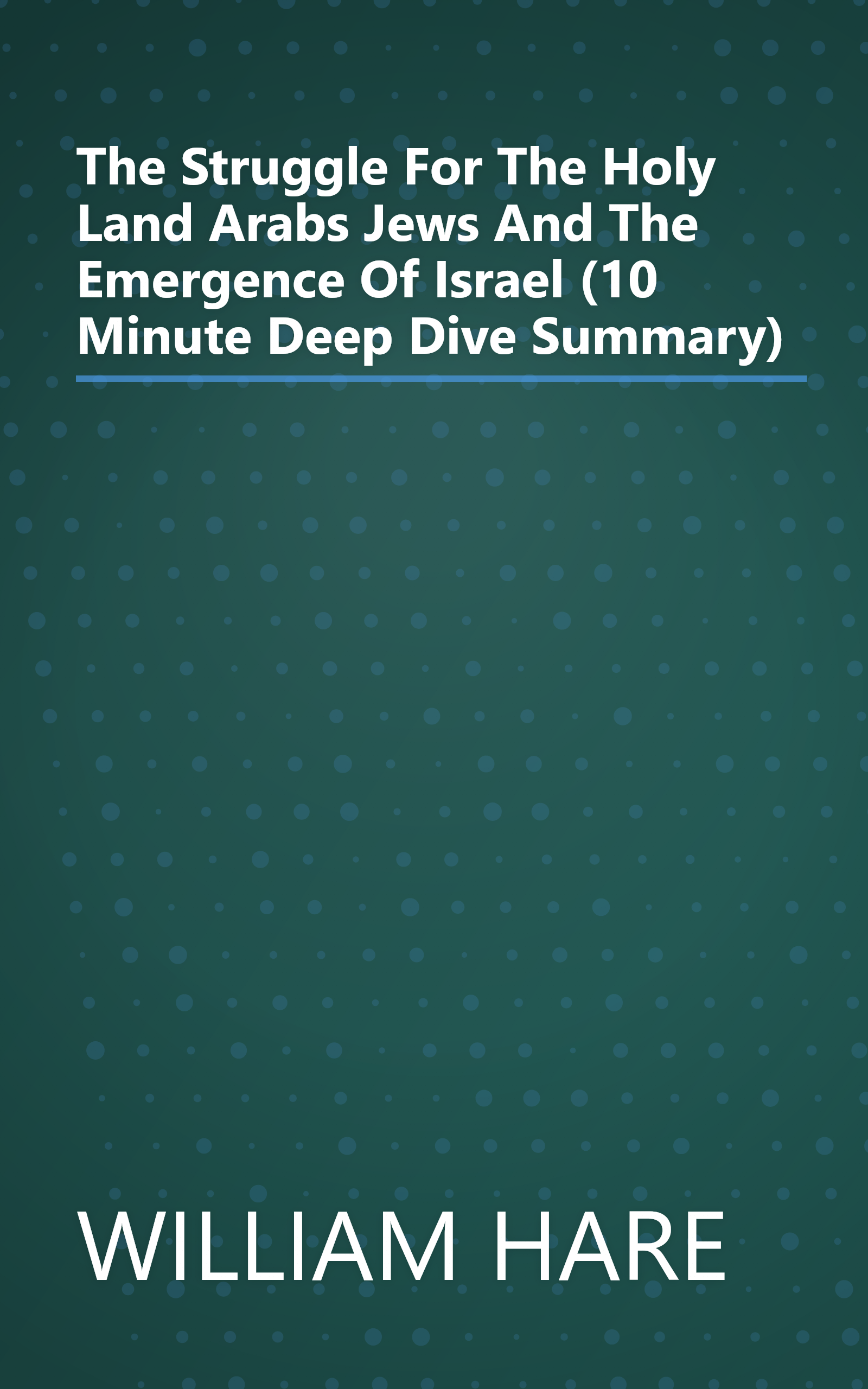 The Struggle For The Holy Land  Arabs  Jews And The Emergence Of Israel (10 Minute   Deep Dive Summary) book cover