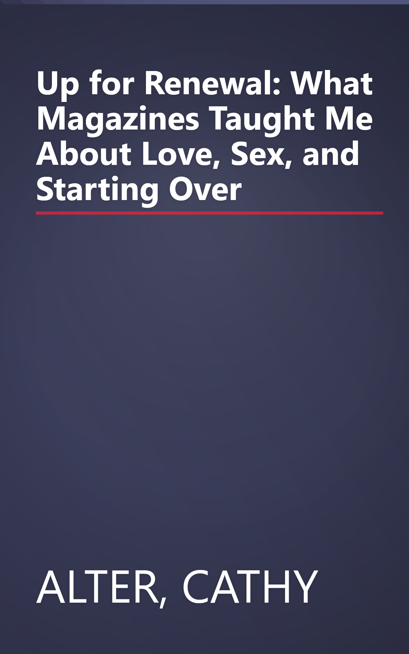 Up for Renewal: What Magazines Taught Me About Love, Sex, and Starting Over book cover