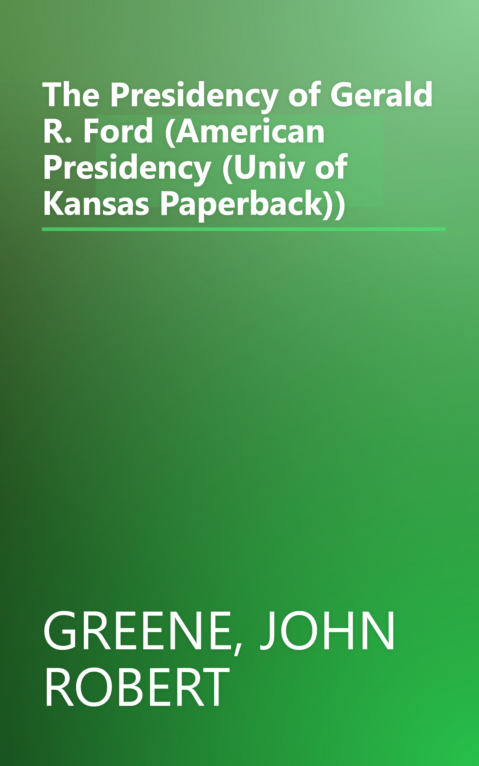 The Presidency of Gerald R. Ford (American Presidency (Univ of Kansas Paperback)) book cover