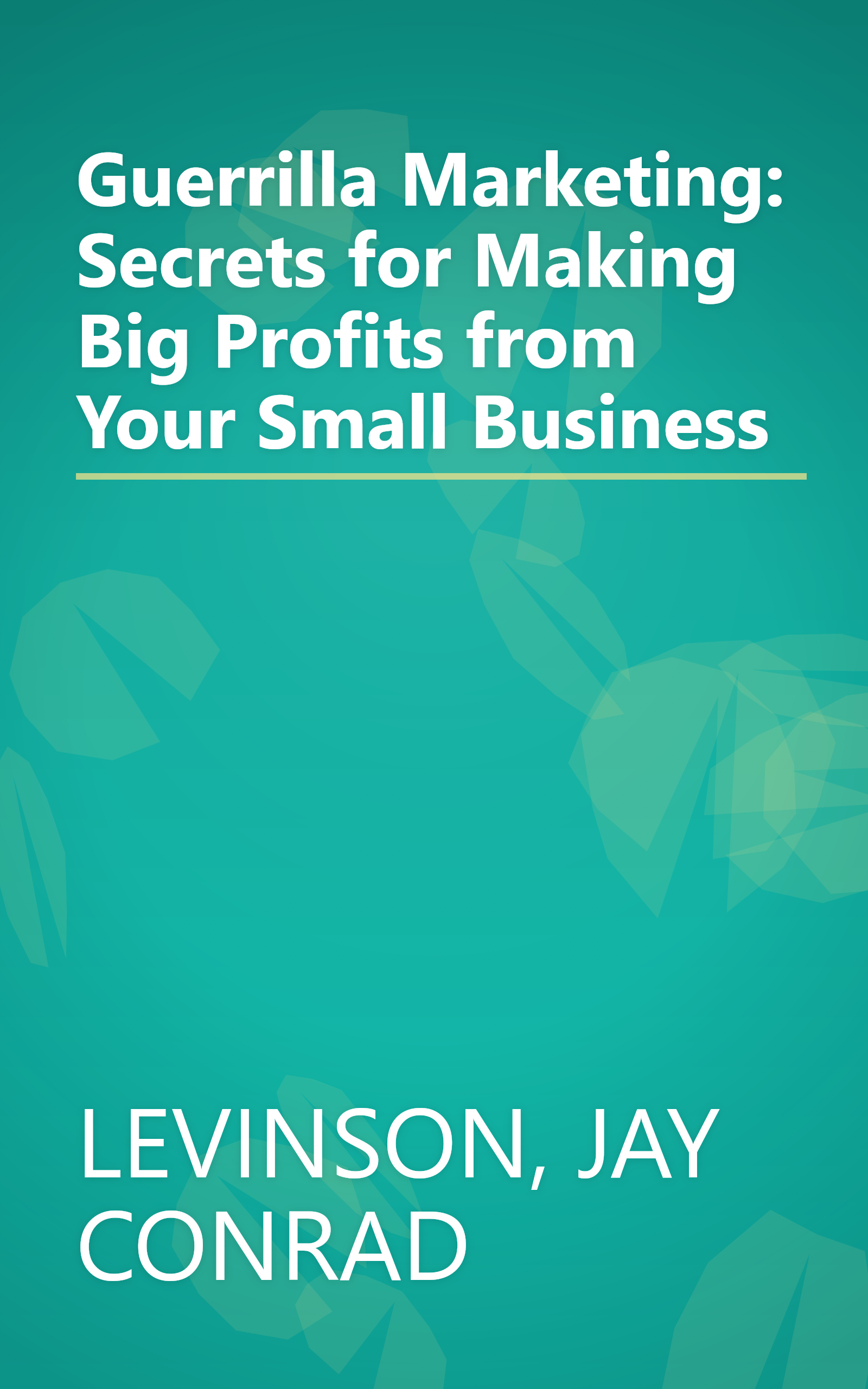 Guerrilla Marketing: Secrets for Making Big Profits from Your Small Business book cover