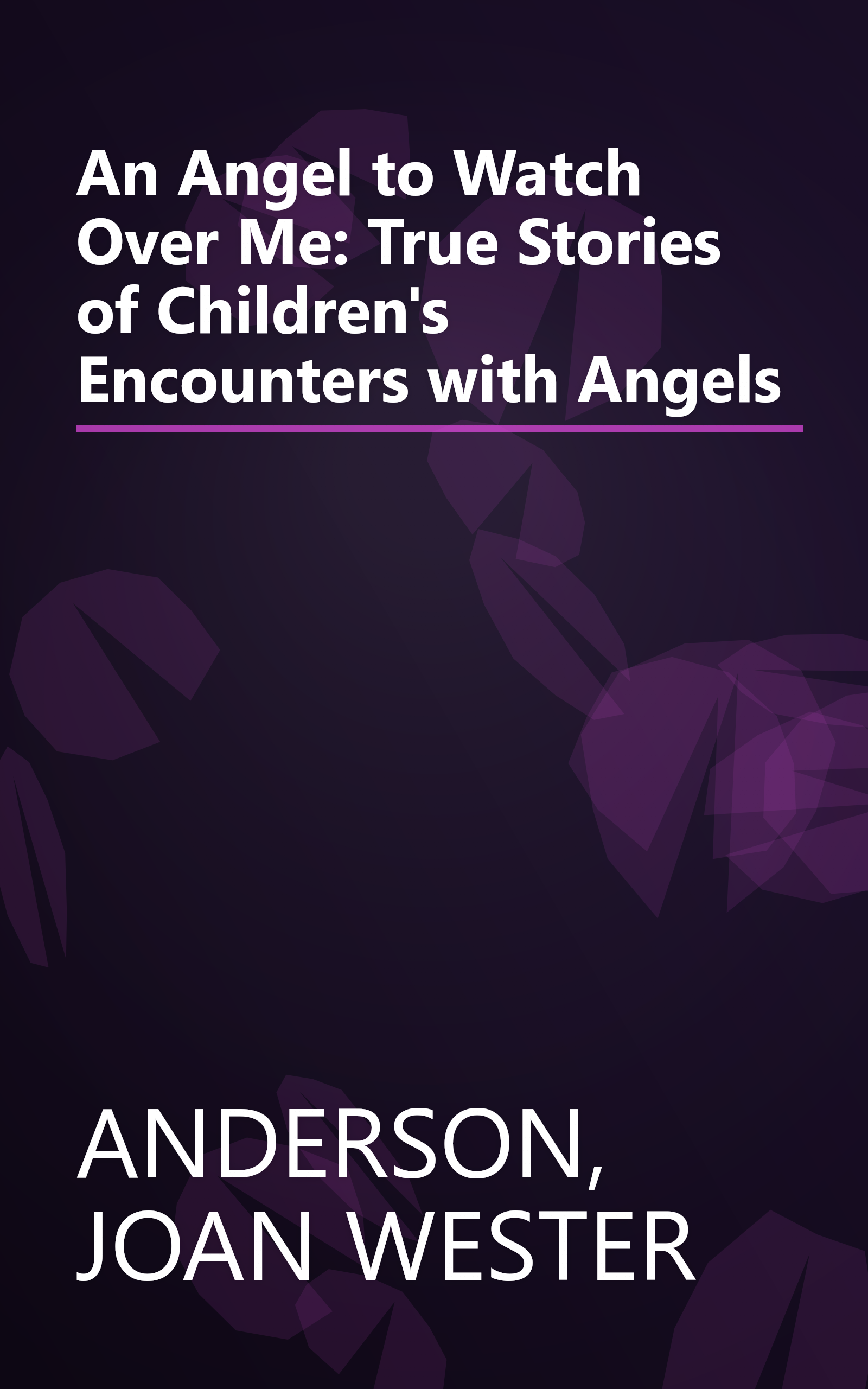 An Angel to Watch Over Me: True Stories of Children's Encounters with Angels book cover