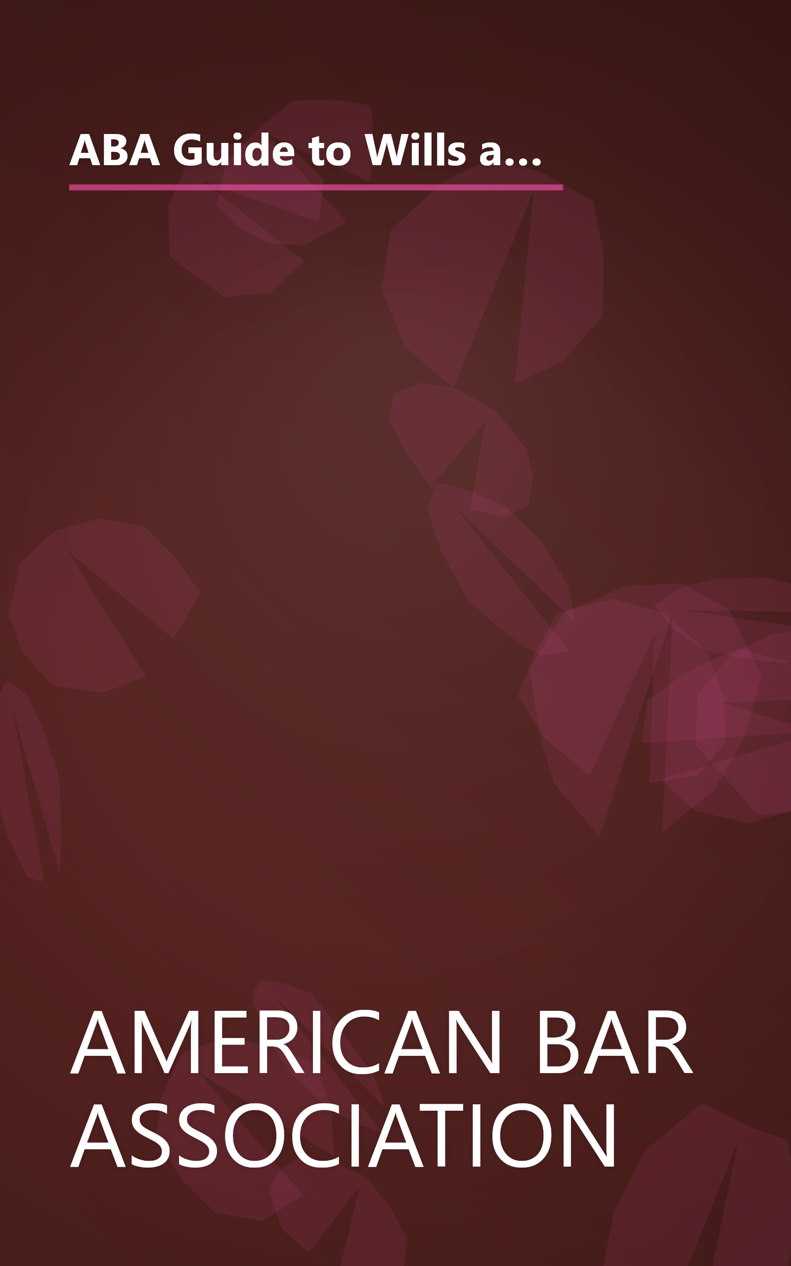 ABA Guide to Wills and Estates: Everything You Need to Know About Wills, Trusts, Estates, and Taxes (The American Bar Assoc) book cover