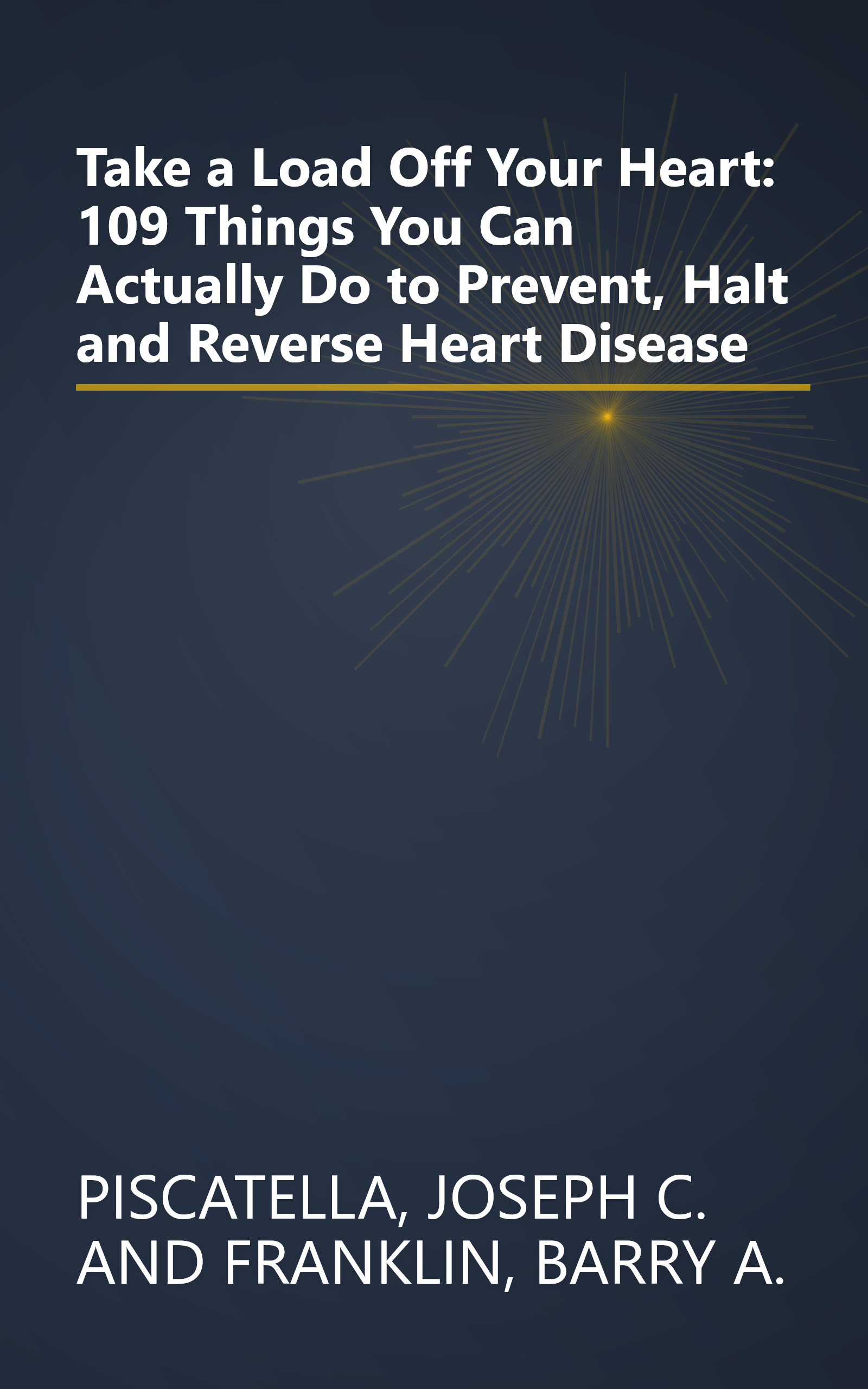 Take a Load Off Your Heart: 109 Things You Can Actually Do to Prevent, Halt and Reverse Heart Disease book cover