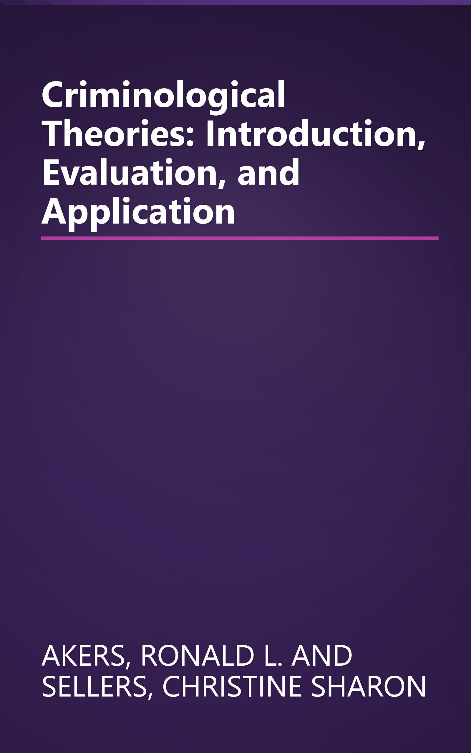 Criminological Theories: Introduction, Evaluation, and Application book cover