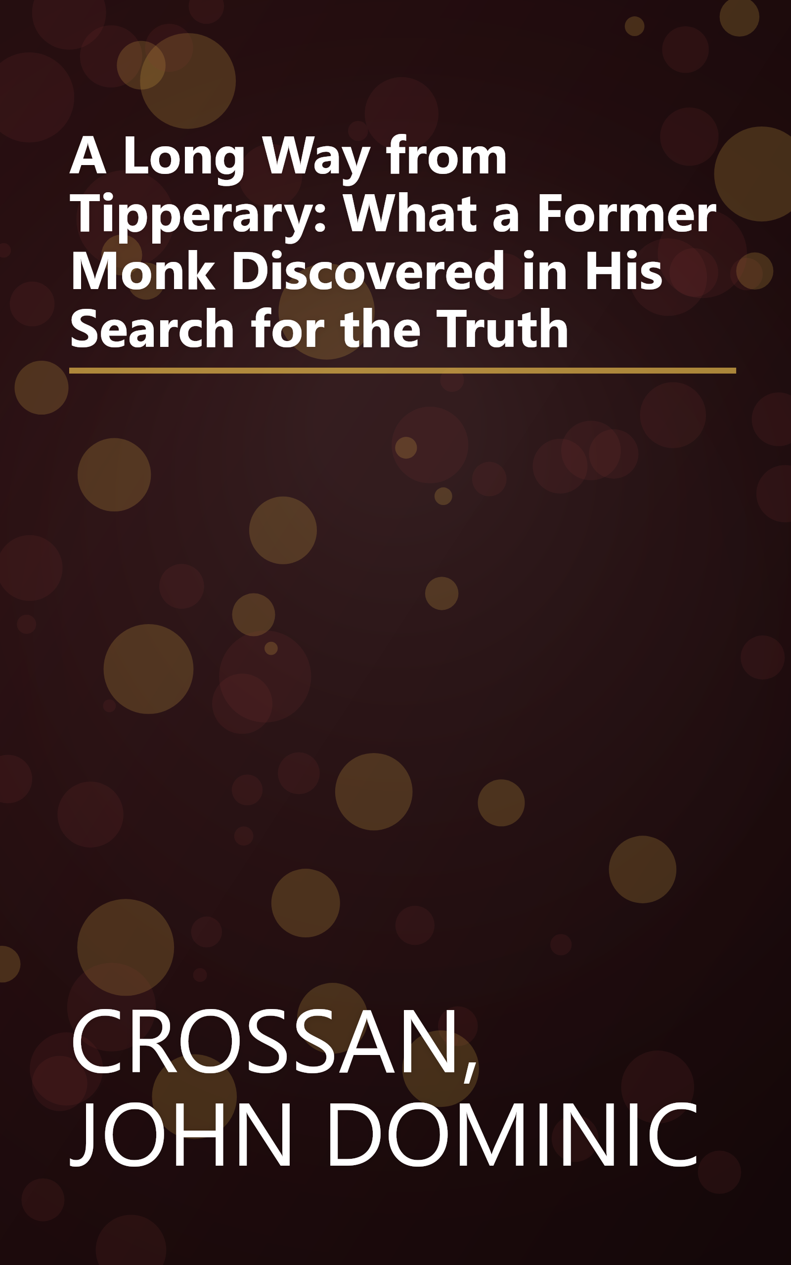 A Long Way from Tipperary: What a Former Monk Discovered in His Search for the Truth book cover