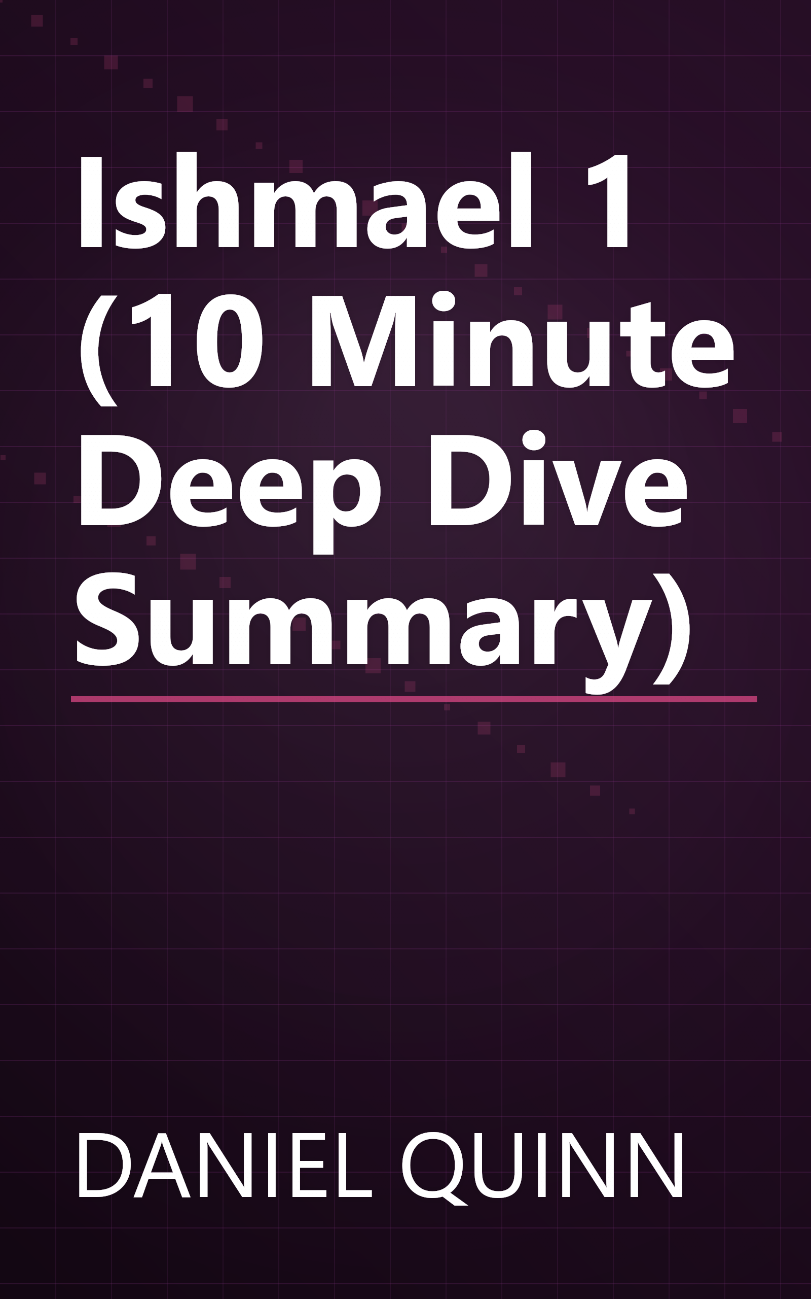 Ishmael 1 (10 Minute   Deep Dive Summary) book cover