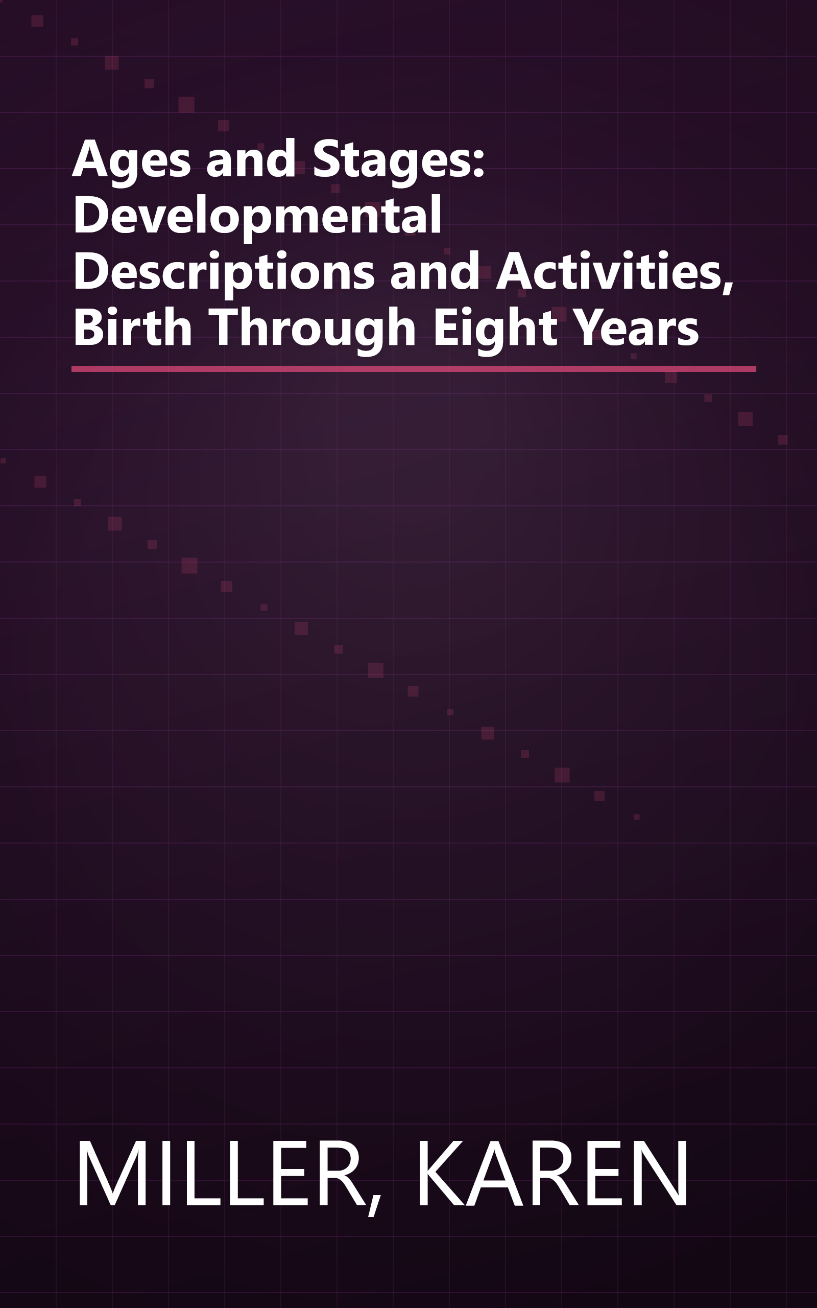 Ages and Stages: Developmental Descriptions and Activities, Birth Through Eight Years book cover