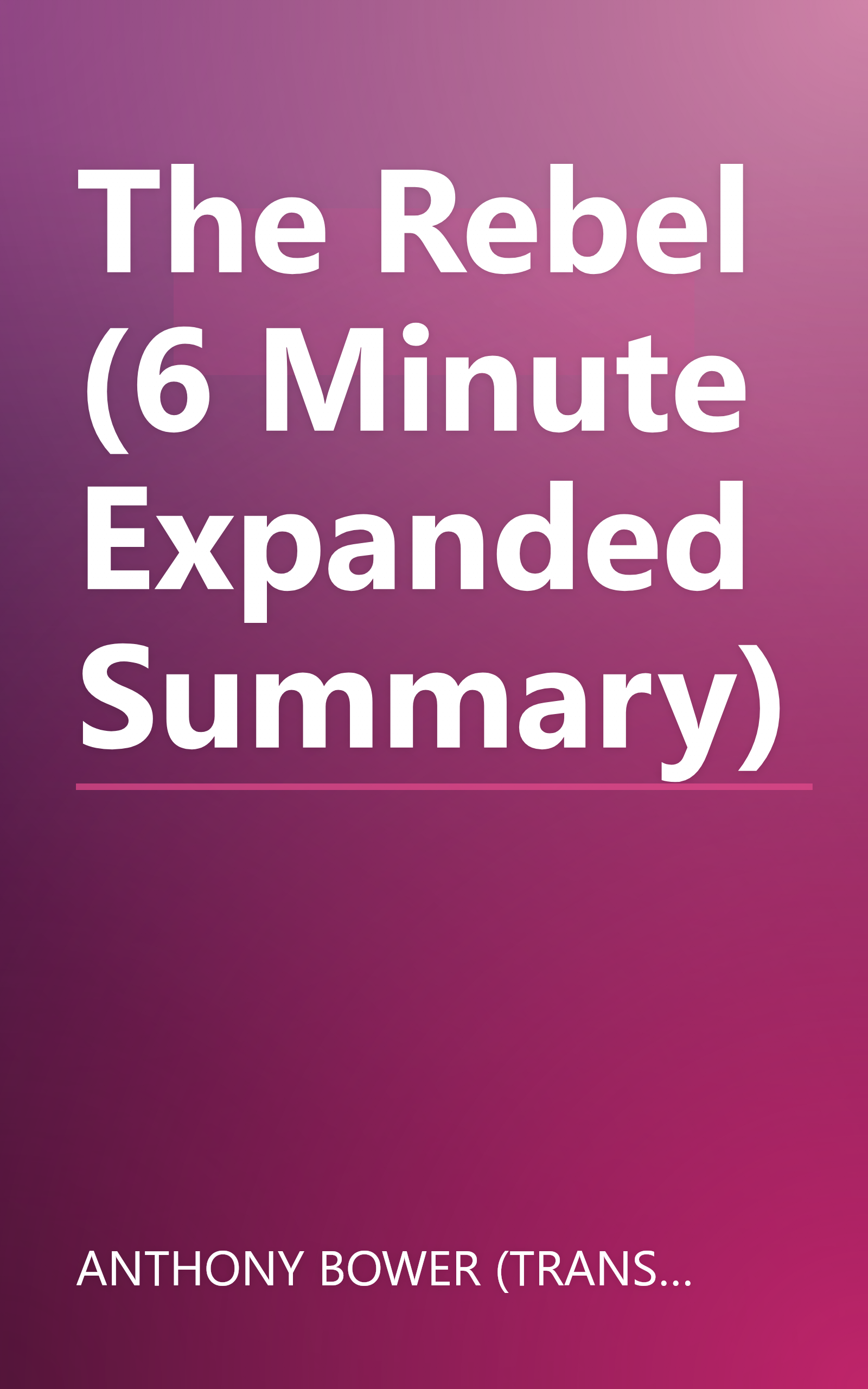 The Rebel (6 Minute   Expanded Summary) book cover