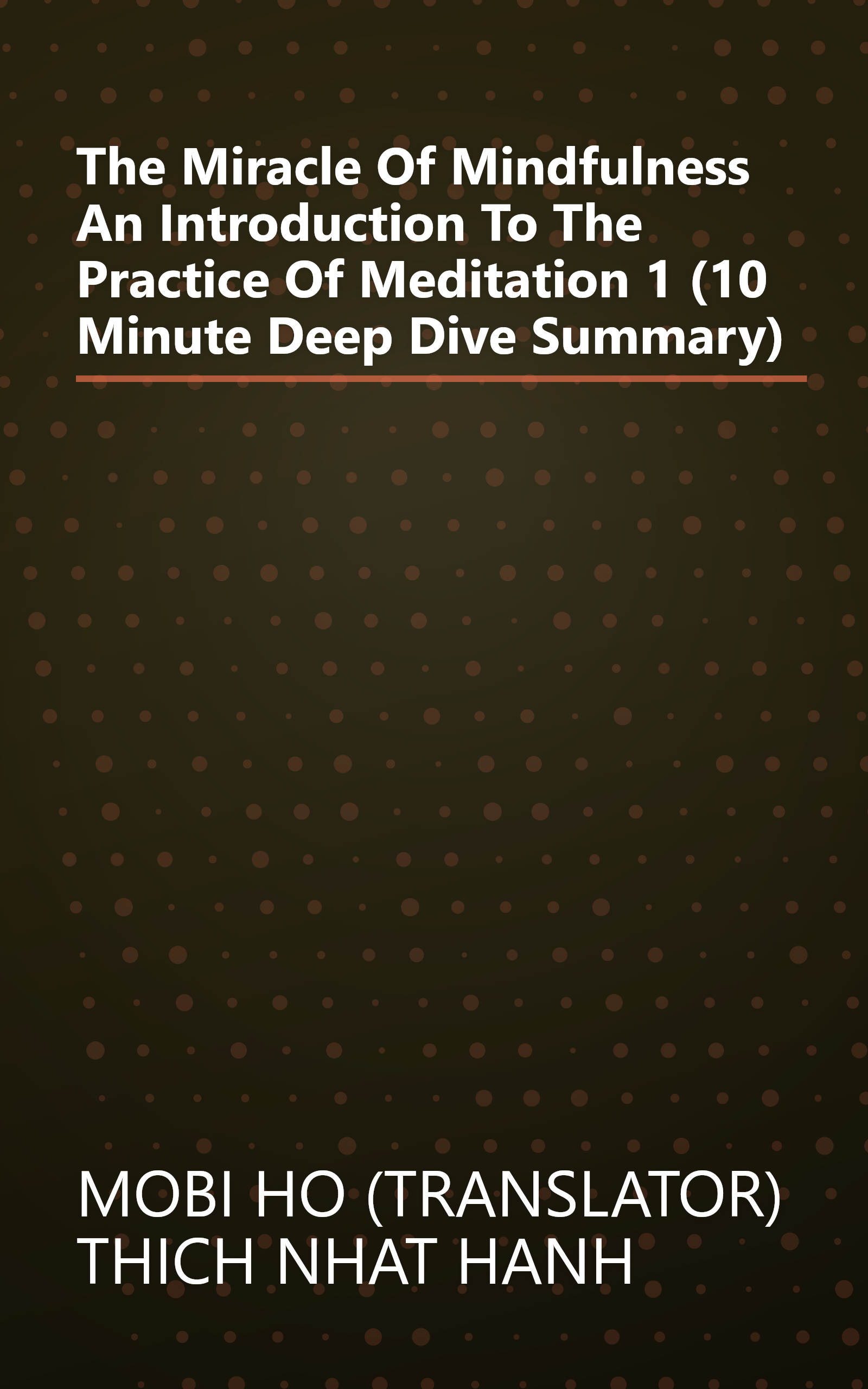 The Miracle Of Mindfulness  An Introduction To The Practice Of Meditation 1 (10 Minute   Deep Dive Summary) book cover